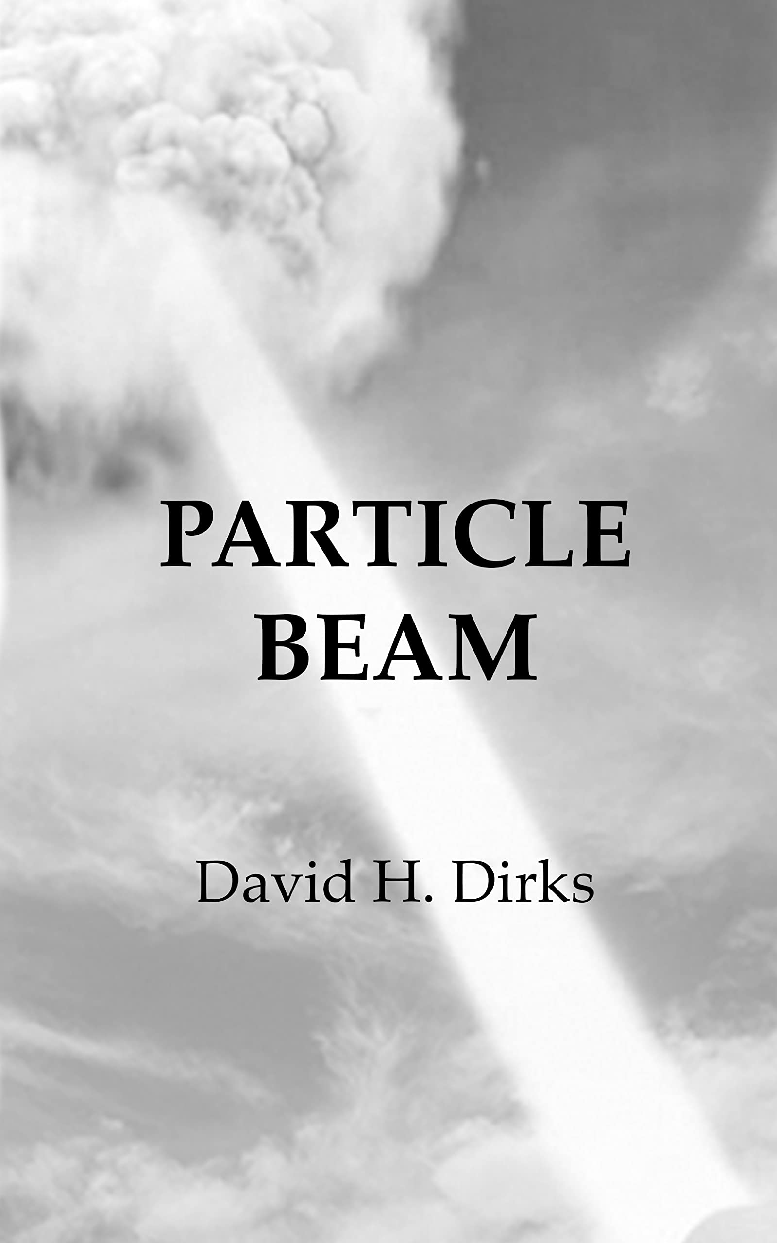 Particle Beam: (For Such a Time) by David H. Dirks | Goodreads