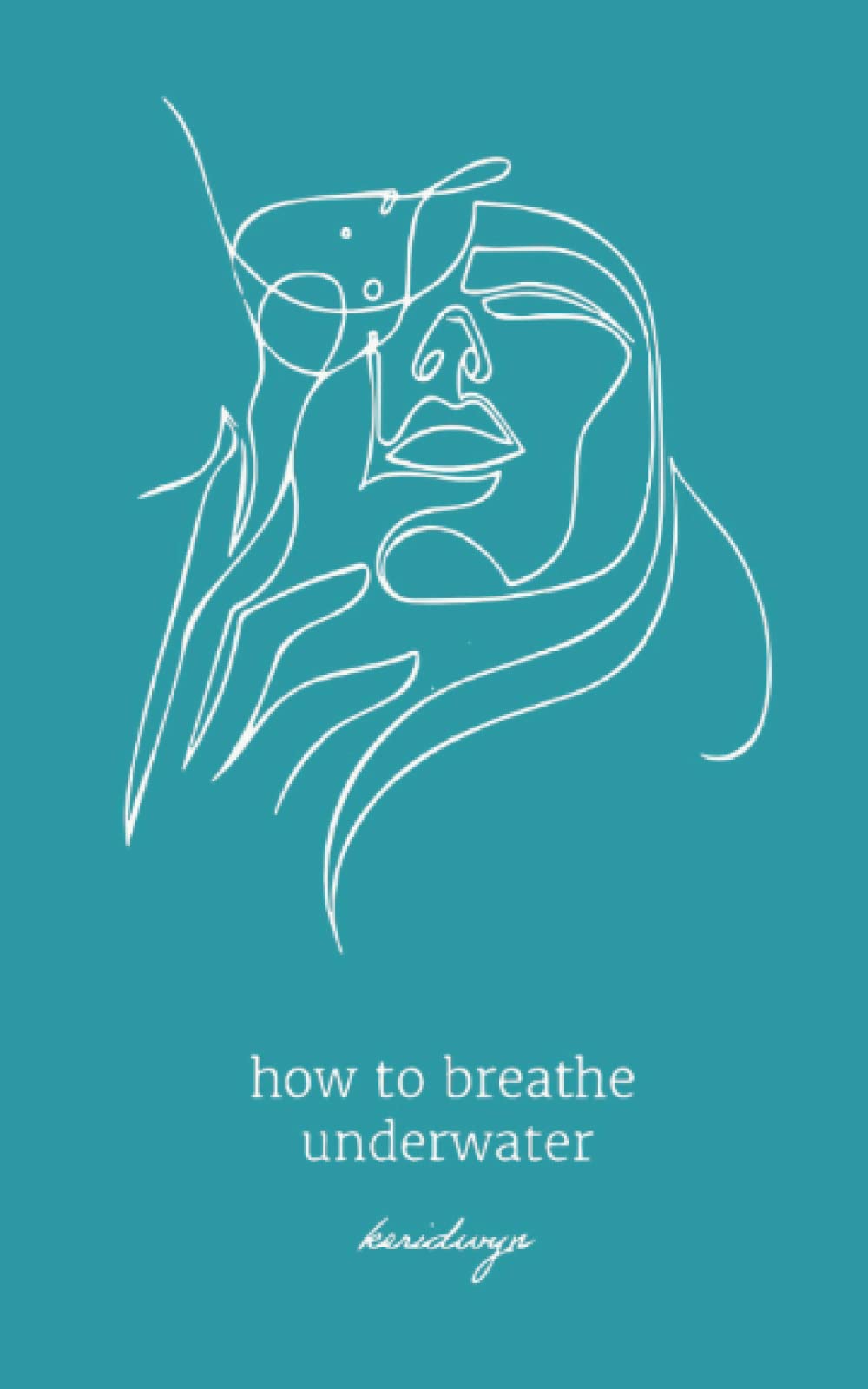 How to Breathe Underwater by Keridwyn | Goodreads