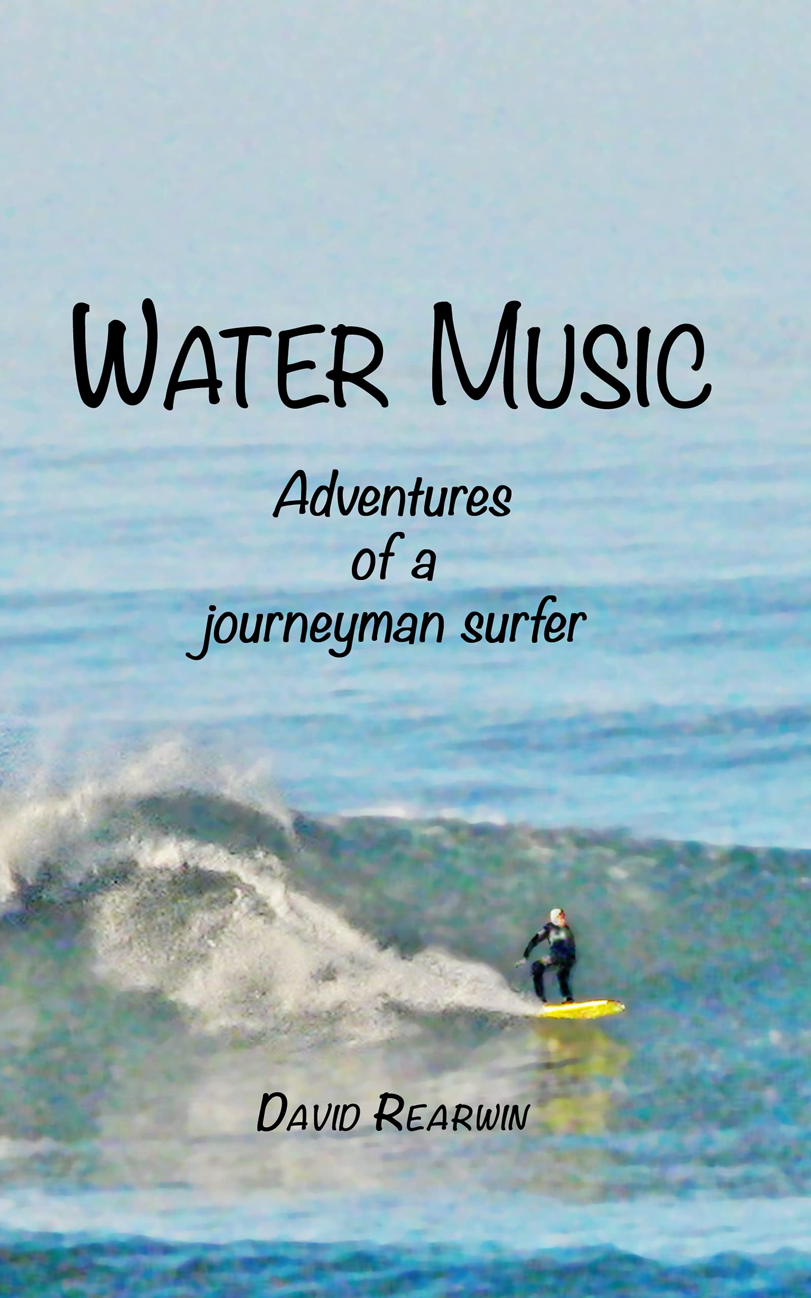 Water Music: Adventures of a journeyman surfer by David Rearwin | Goodreads