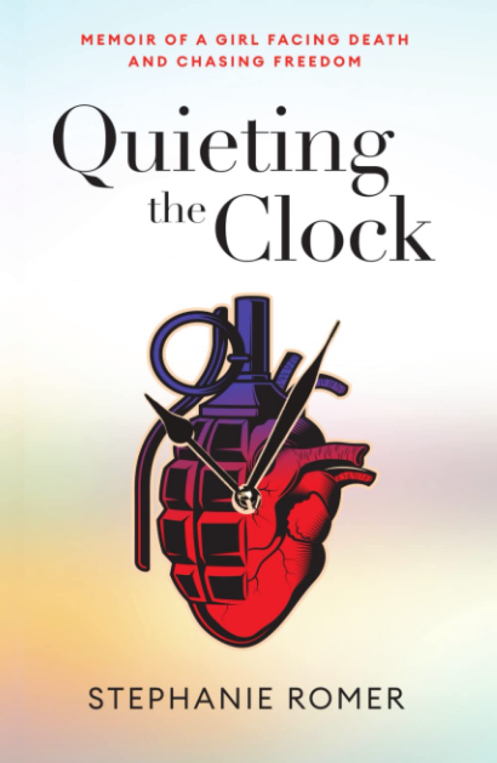 QUIETING THE CLOCK: MEMOIR OF A GIRL FACING DEATH AND CHASING FREEDOM ...