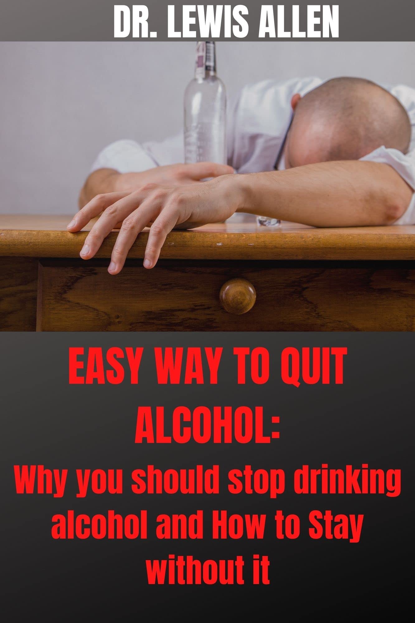 EASY WAY TO QUIT ALCOHOL: Why you should stop drinking alcohol and how ...