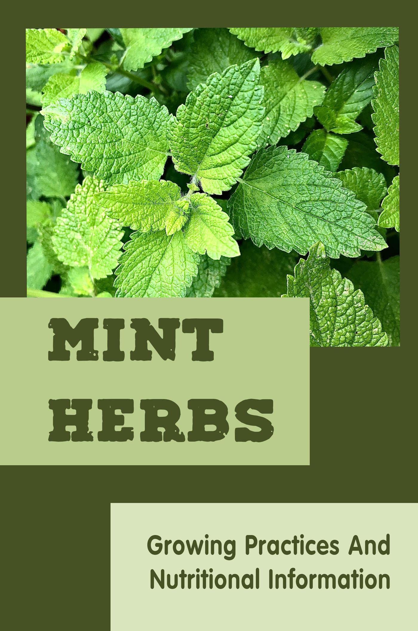 Mint Herbs: Growing Practices And Nutritional Information by Dennis ...