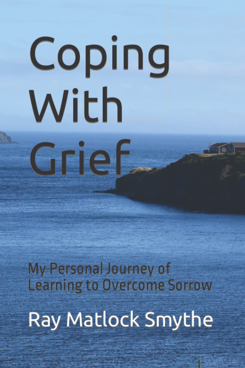 Coping With Grief: My Personal Journey of Learning to Overcome Sorrow ...
