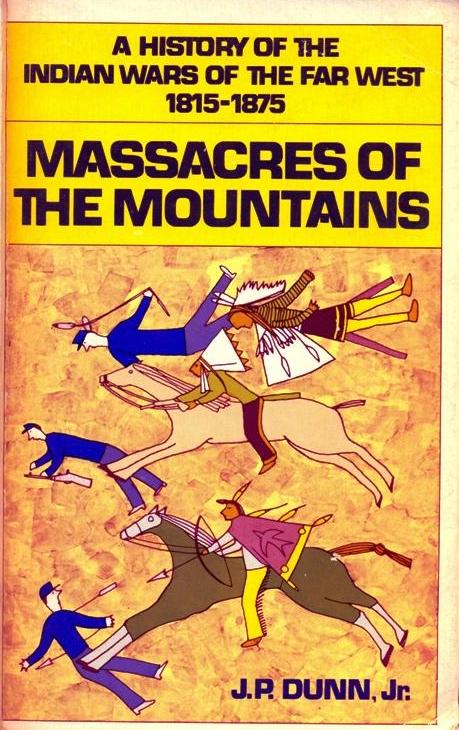 Massacres of the Mountains: A History of the Indian Wars of the Far ...