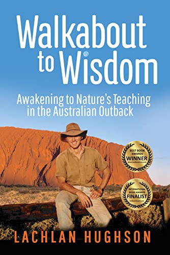 Walkabout to Wisdom: Awakening to Nature's Teaching in the Australian ...