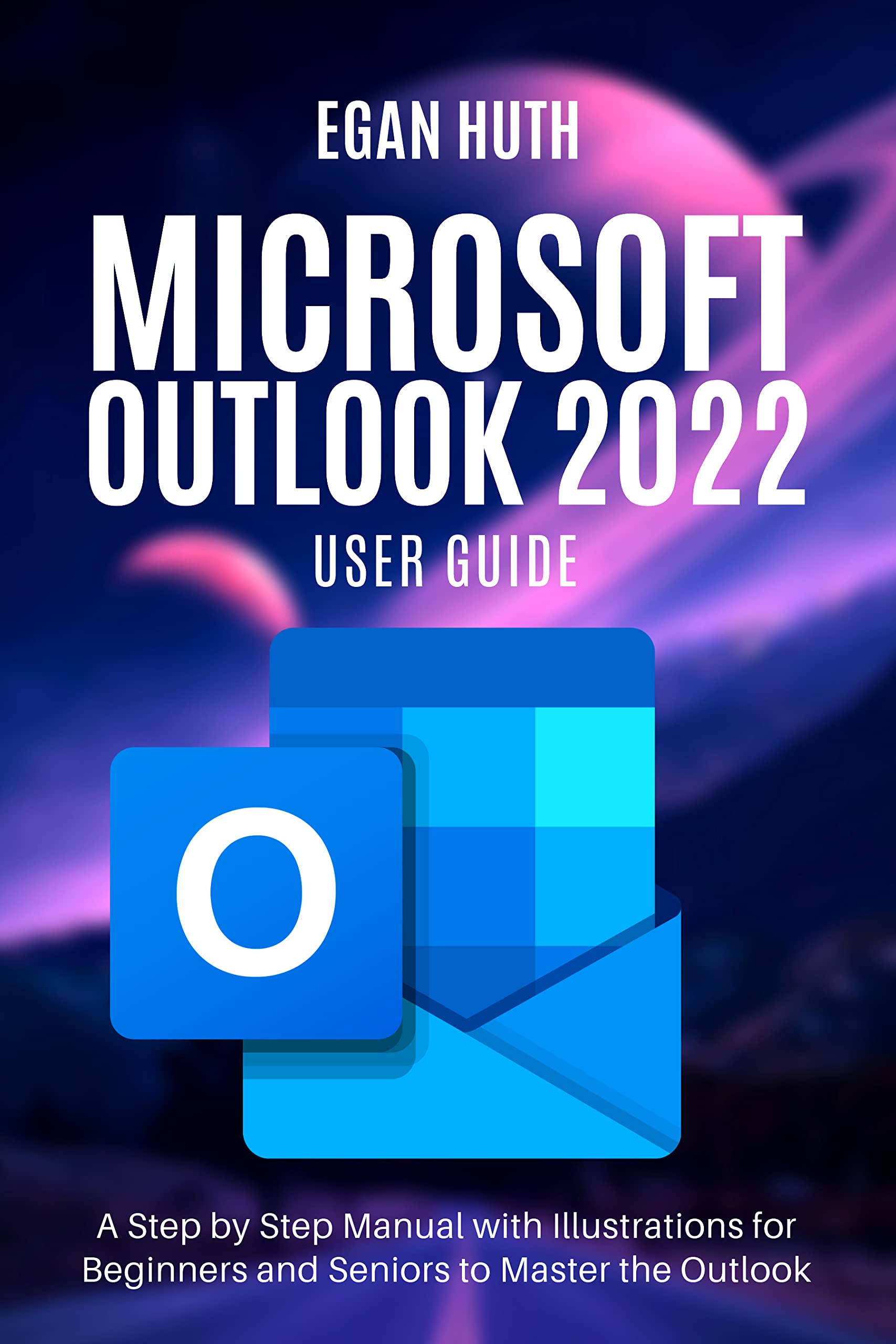 Microsoft Outlook 2022 User Guide: A Step by Step Manual with ...