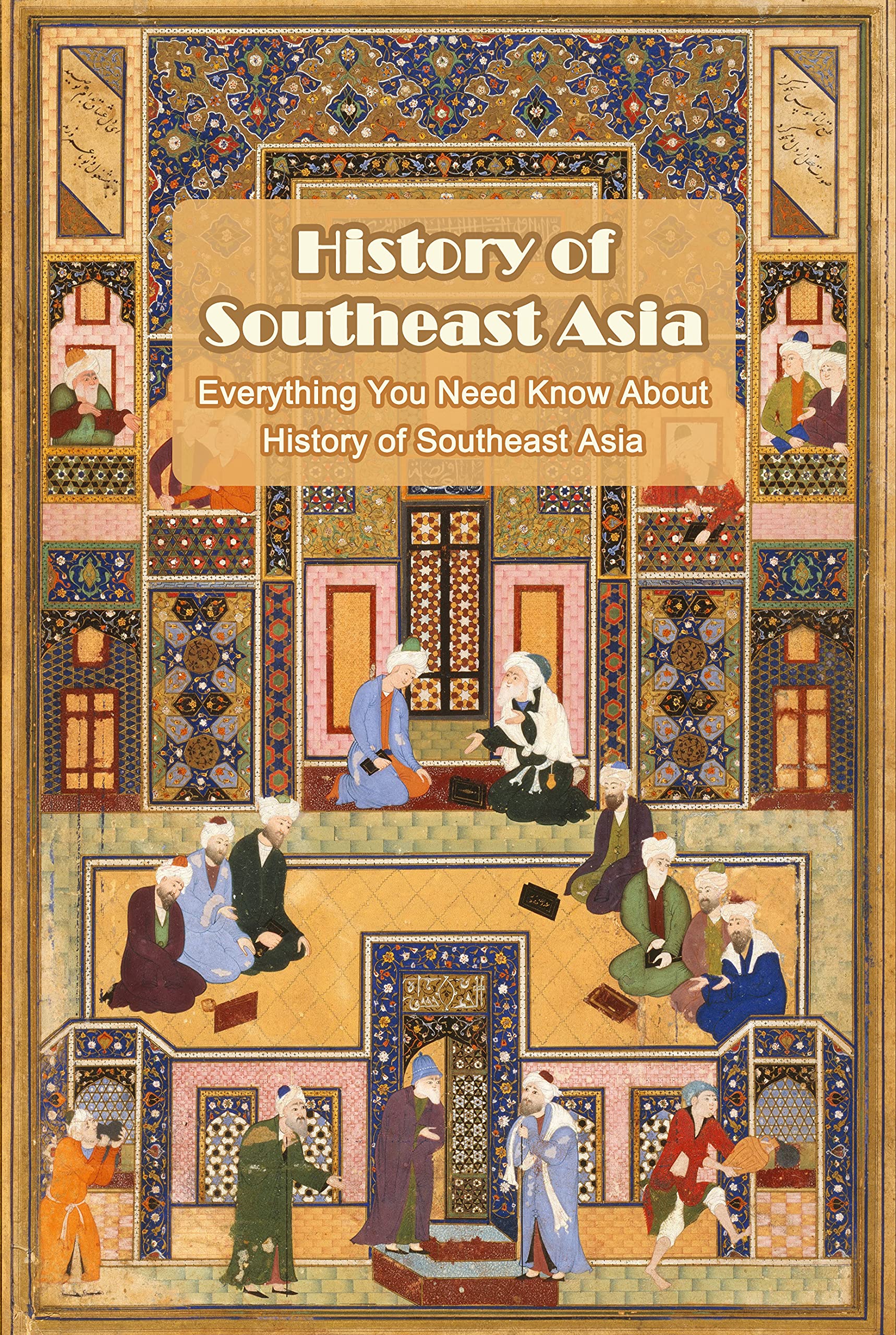 History of Southeast Asia: Everything You Need Know About History of ...