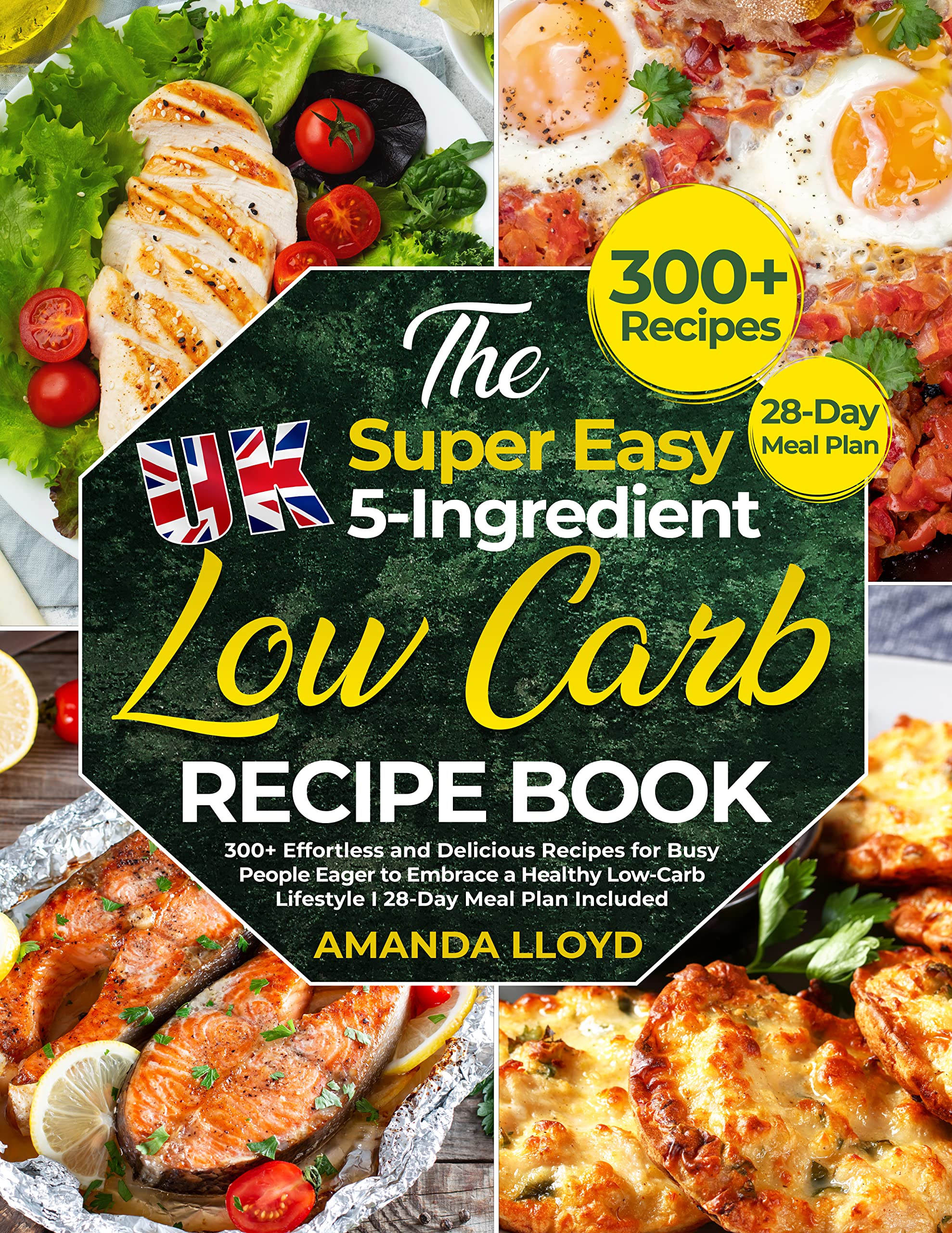 The Super Easy UK 5 Ingredient Low Carb Recipe Book 300 Effortless