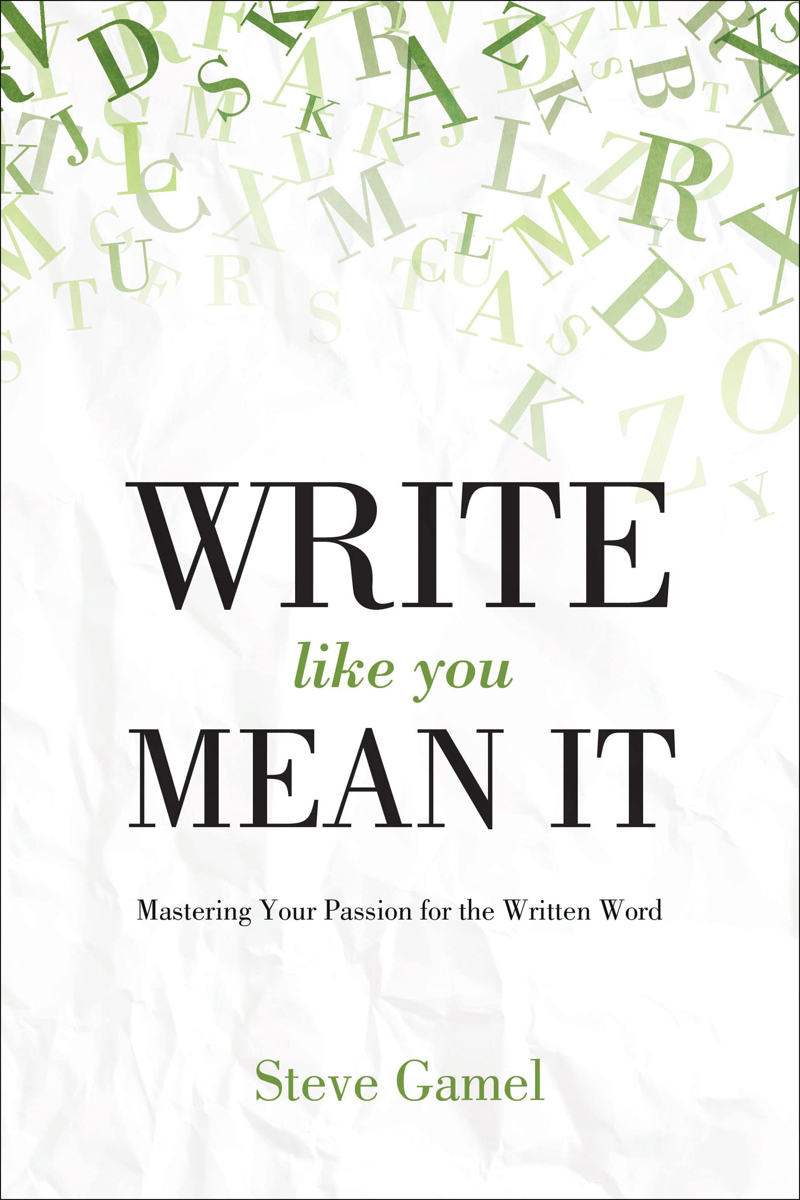 Write Like You Mean It: Mastering Your Passion for the Written Word by ...