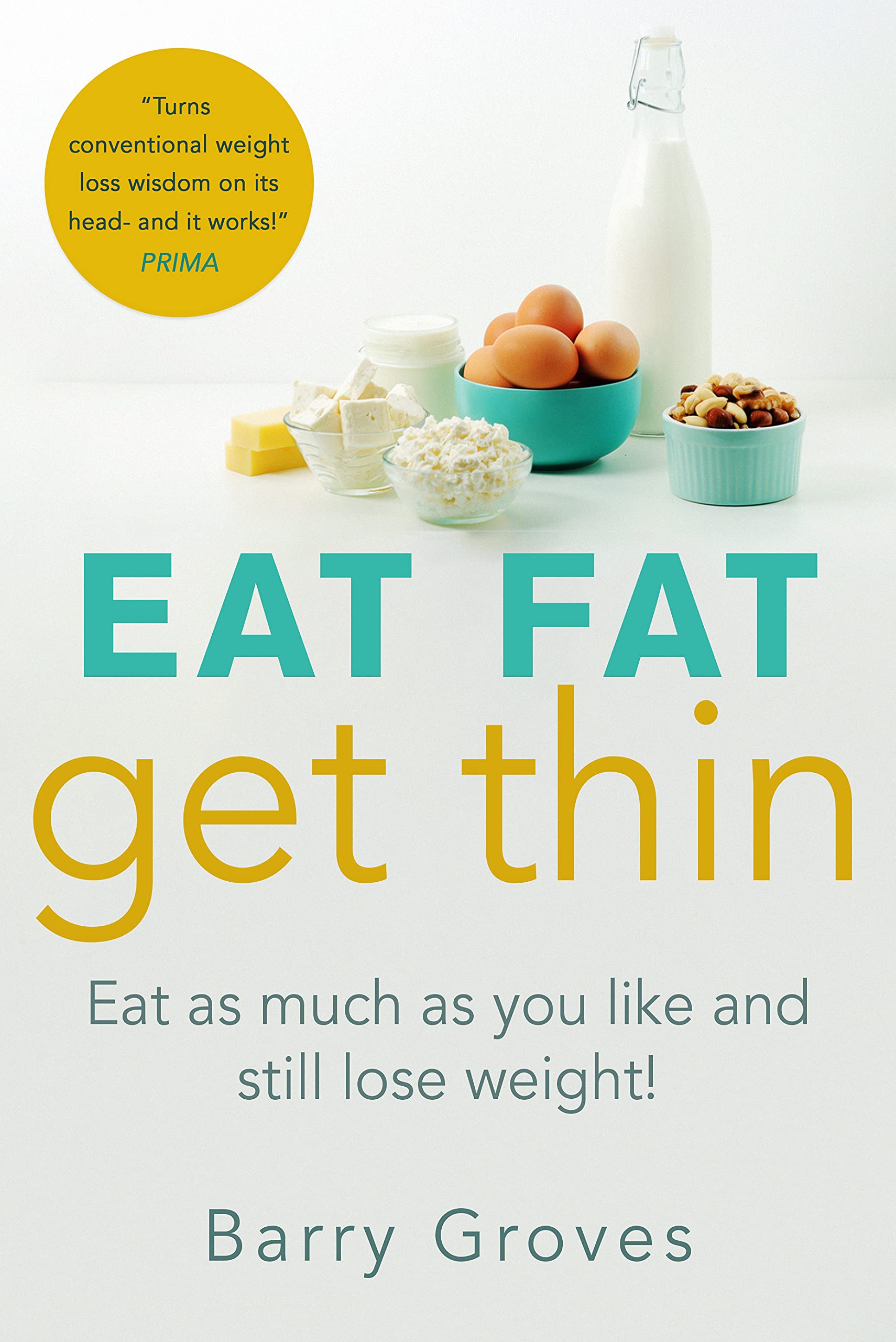 Eat Fat Get Thin: Eat as much as you like and still lose weight! by ...
