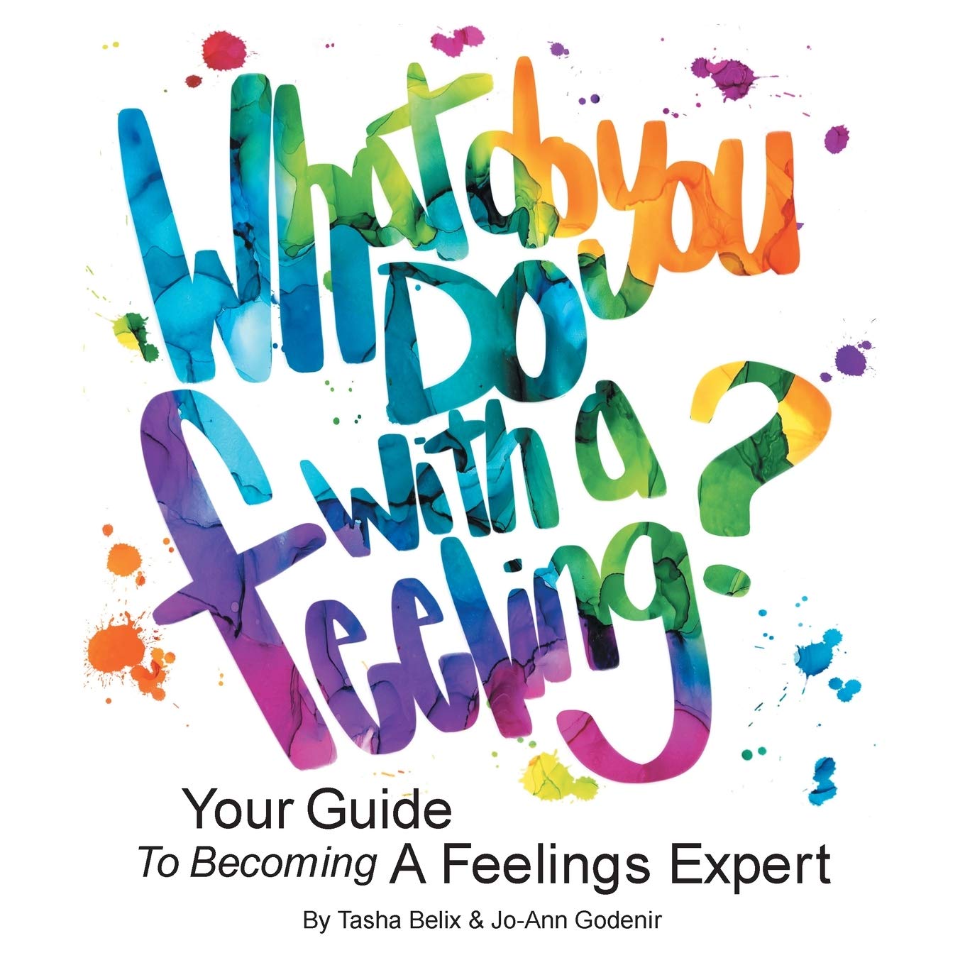 What Do You Do With A Feeling?: Your Guide To Becoming A Feelings ...