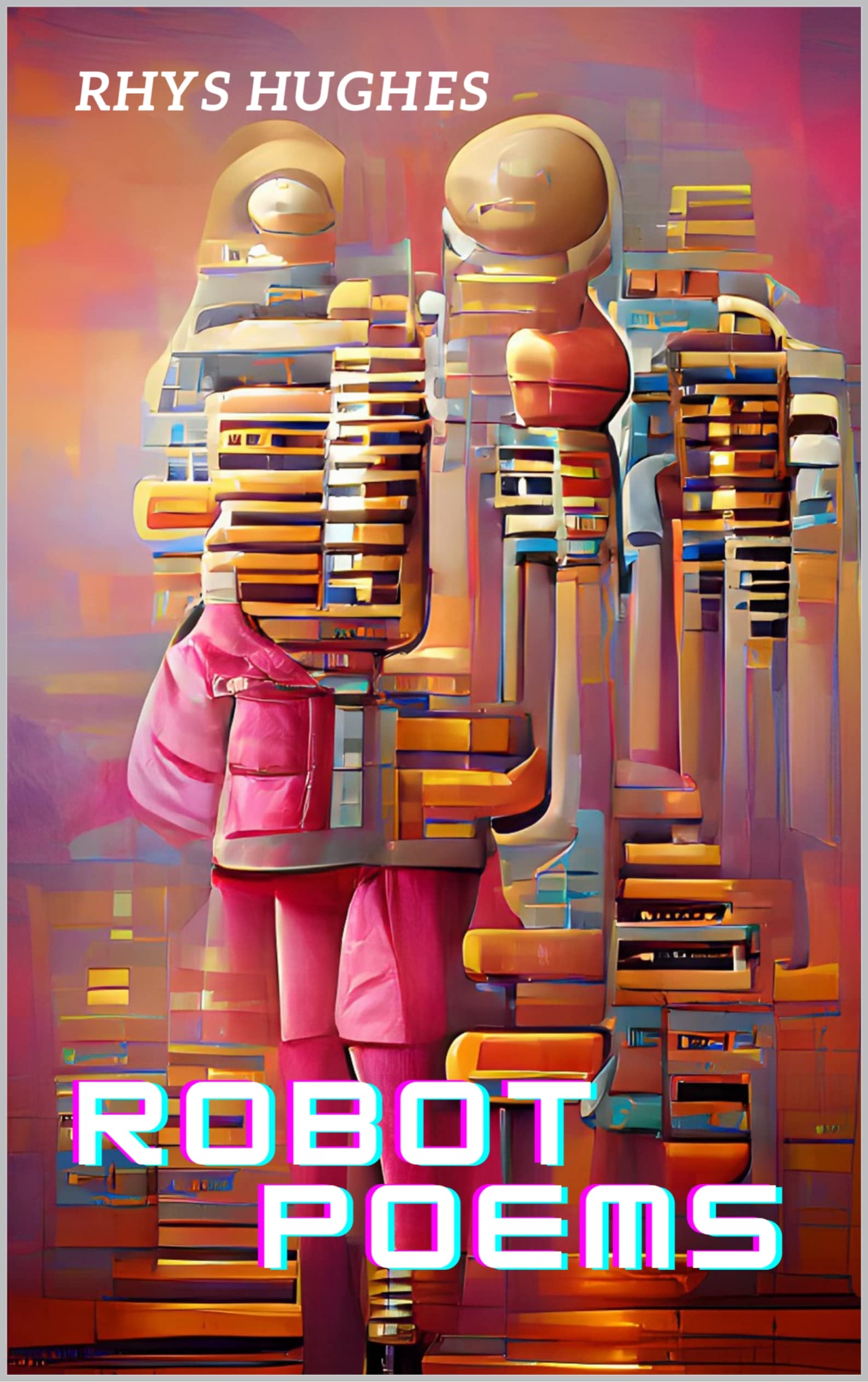 Robot Poems by Rhys Hughes | Goodreads