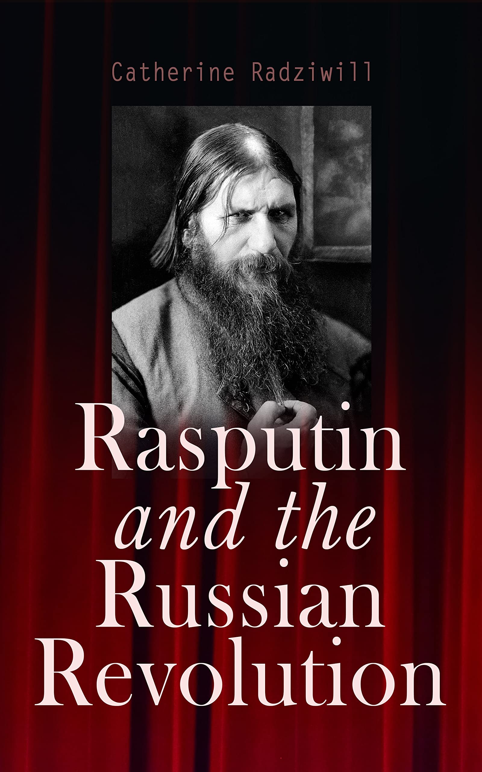 Rasputin and the Russian Revolution: By A Contemporary Observer by ...