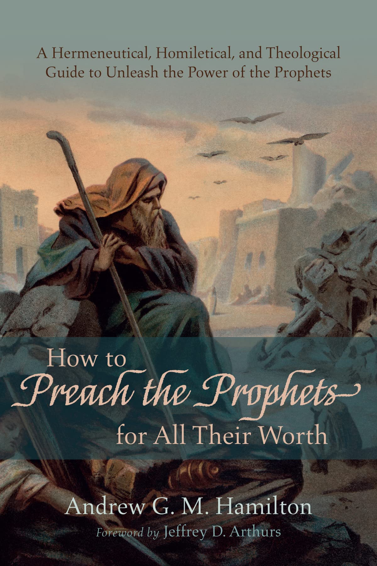 How to Preach the Prophets for All Their Worth: A Hermeneutical ...