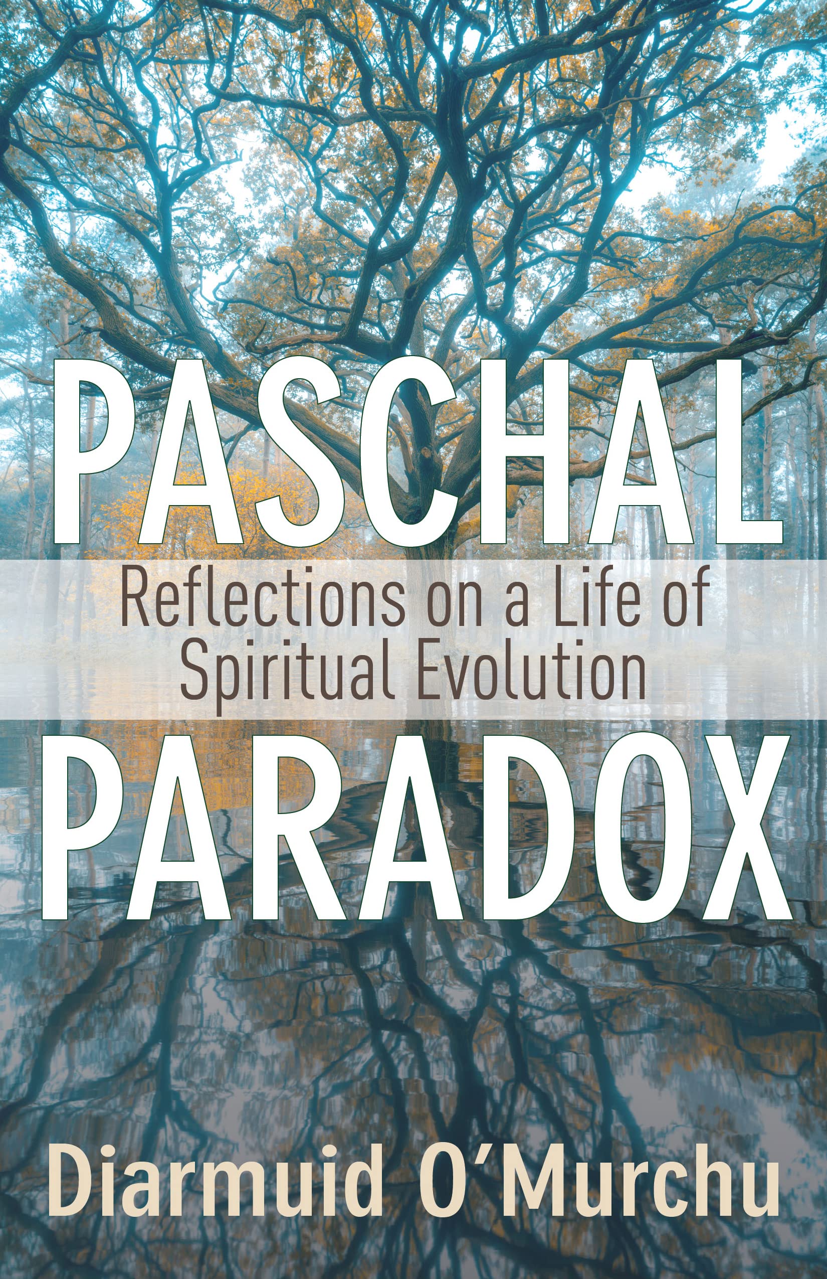 Paschal Paradox: Reflections on a Life of Spiritual Evolution by ...