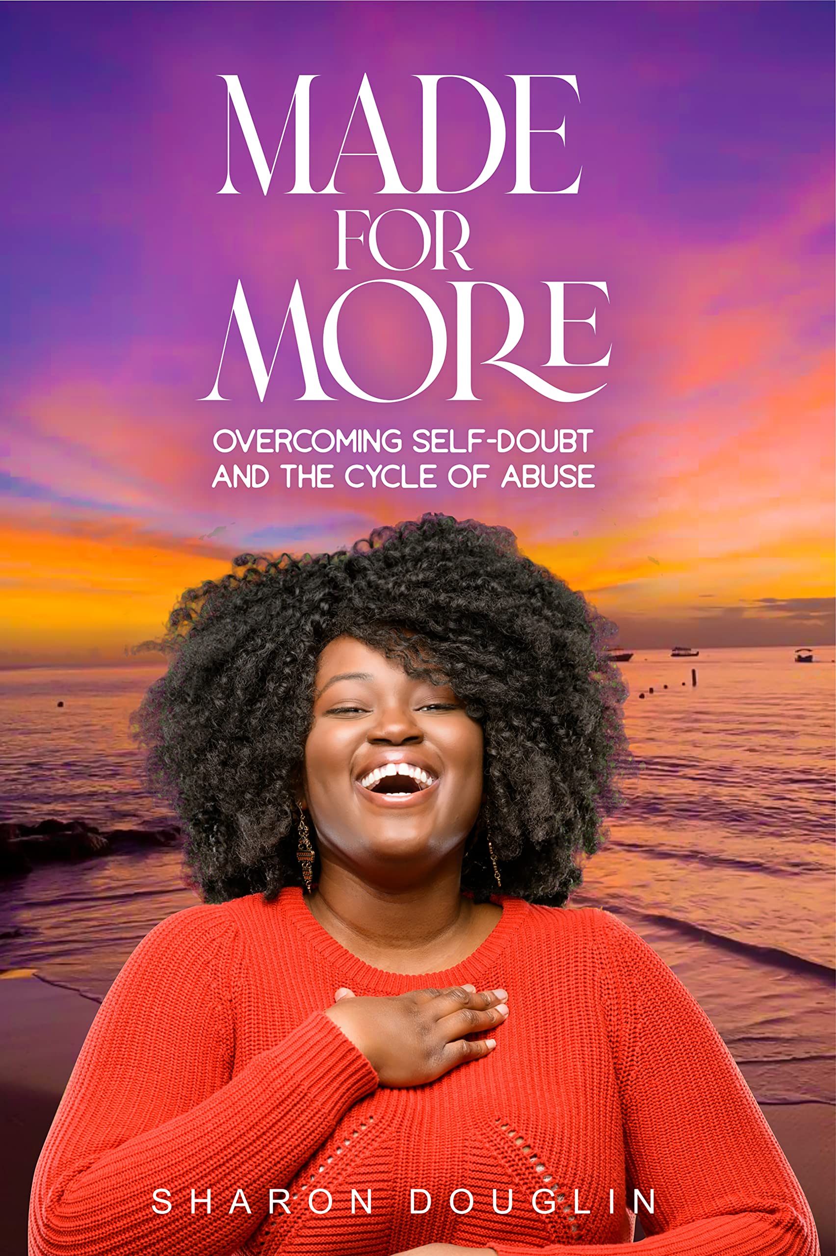 Made For More: Overcoming Self-doubt and the Cycle of Abuse by Sharon ...
