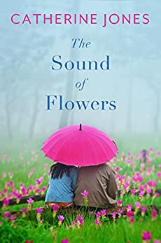 The Sound of Flowers by Catherine Jones | Goodreads