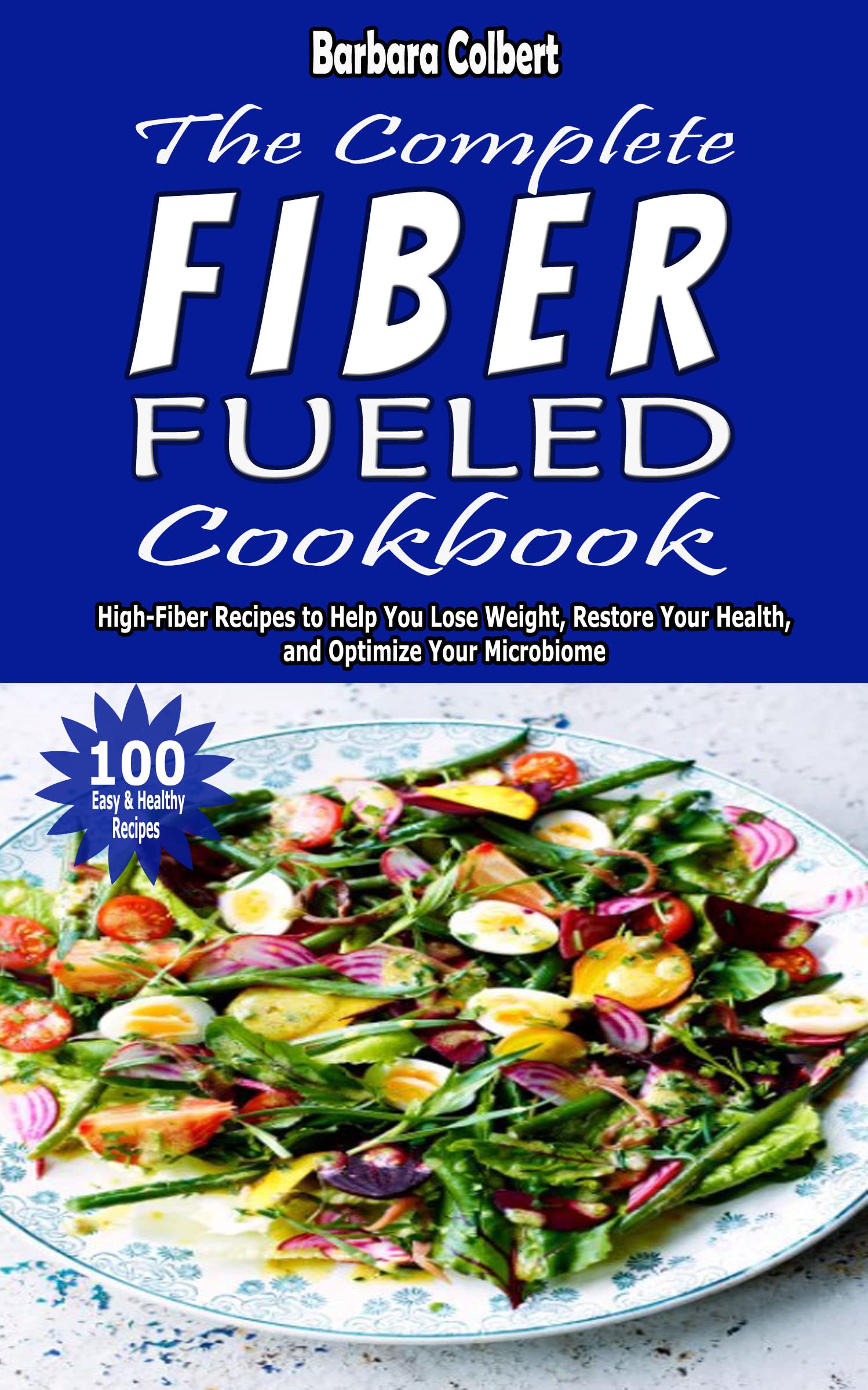 The Complete Fiber Fueled Cookbook: High-Fiber Recipes to Help You Lose ...