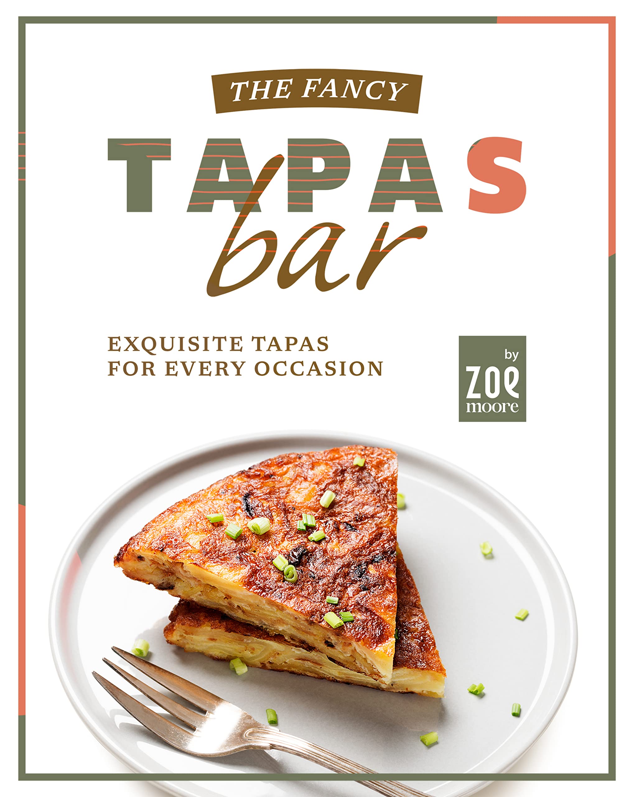 The Fancy Tapas Bar: Exquisite Tapas for Every Occasion by Zoe Moore ...