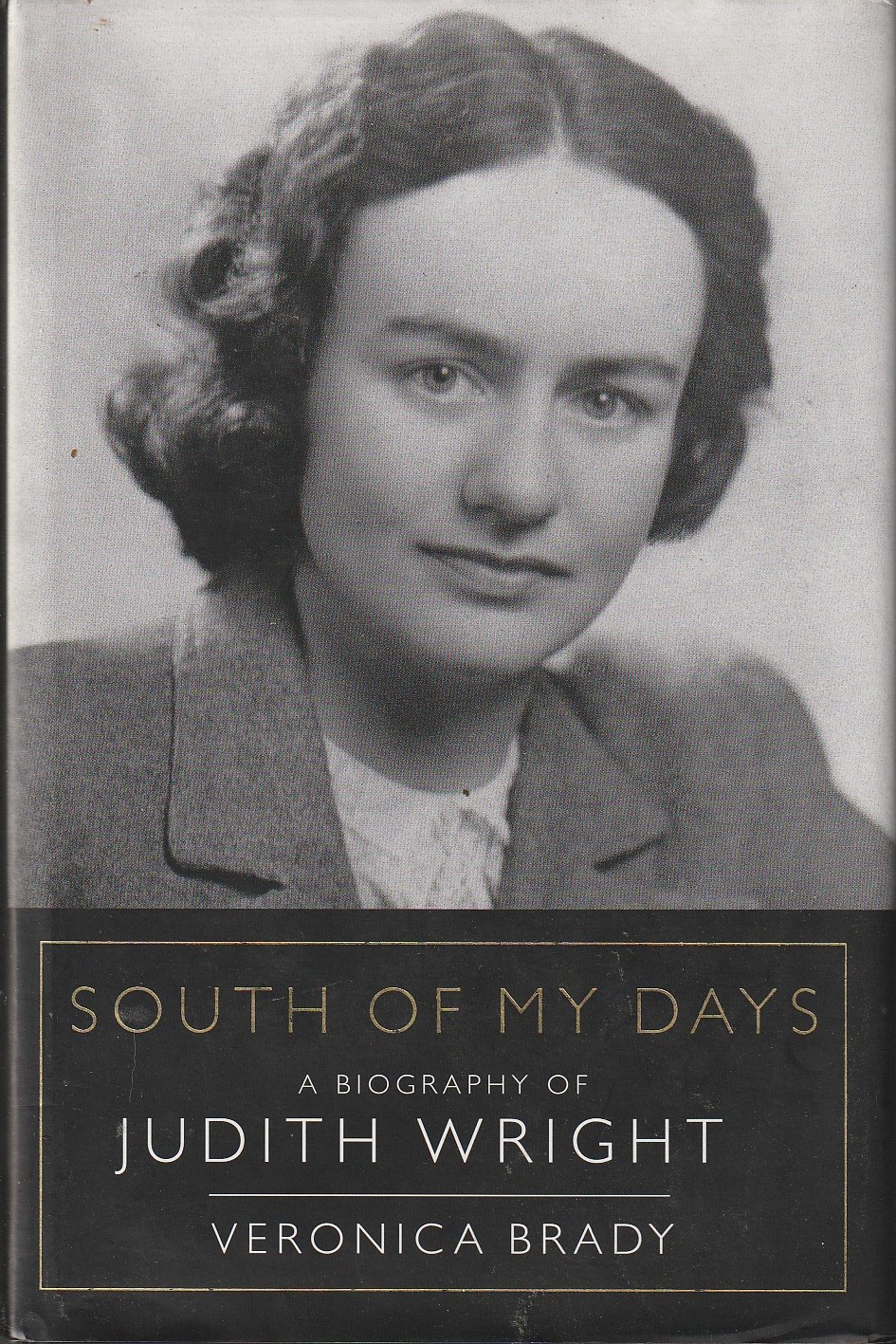 South of My Days: A Biography of Judith Wright by Veronica Brady ...