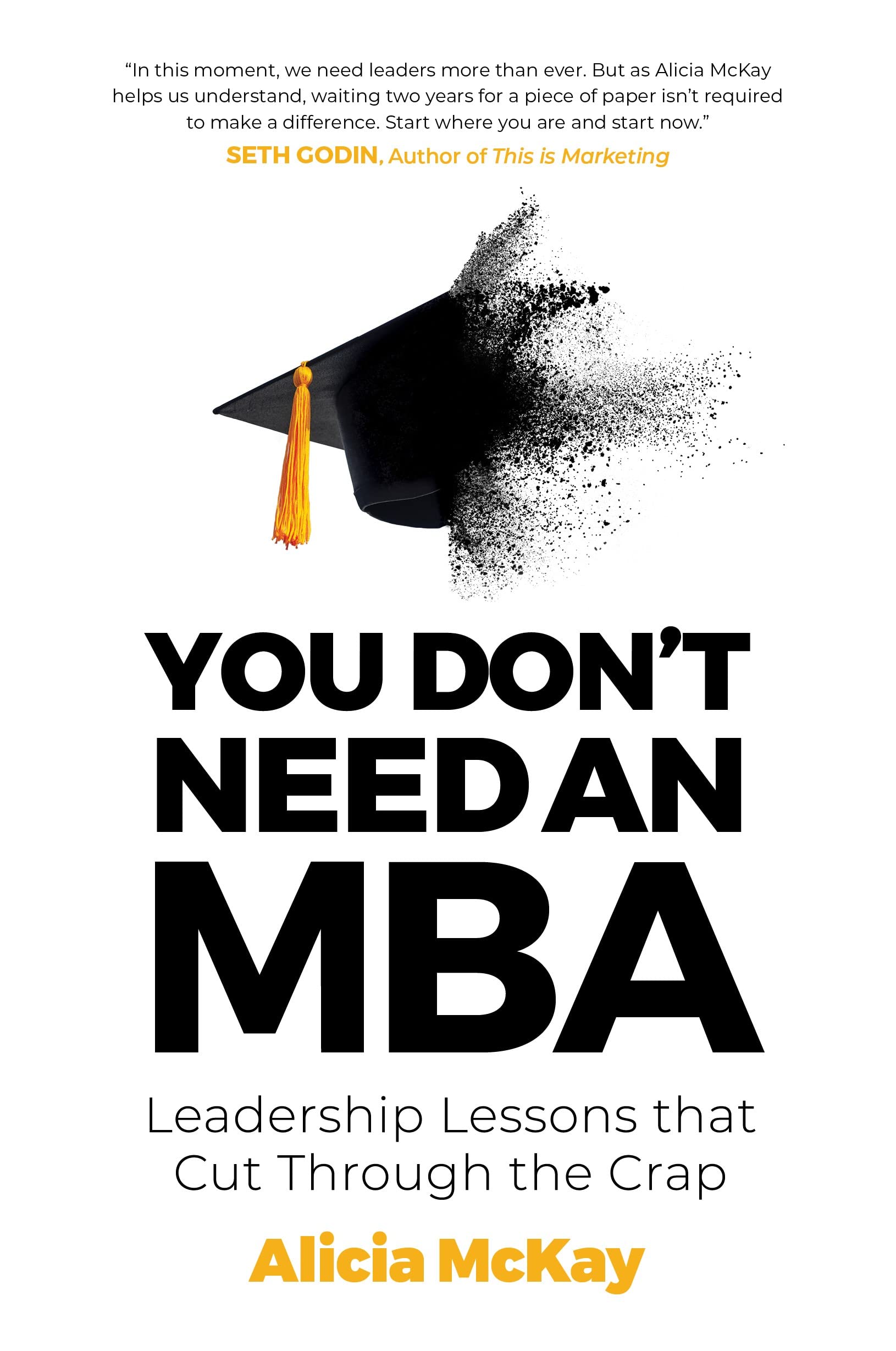 You Don't Need an MBA: Leadership lessons that cut through the crap by ...