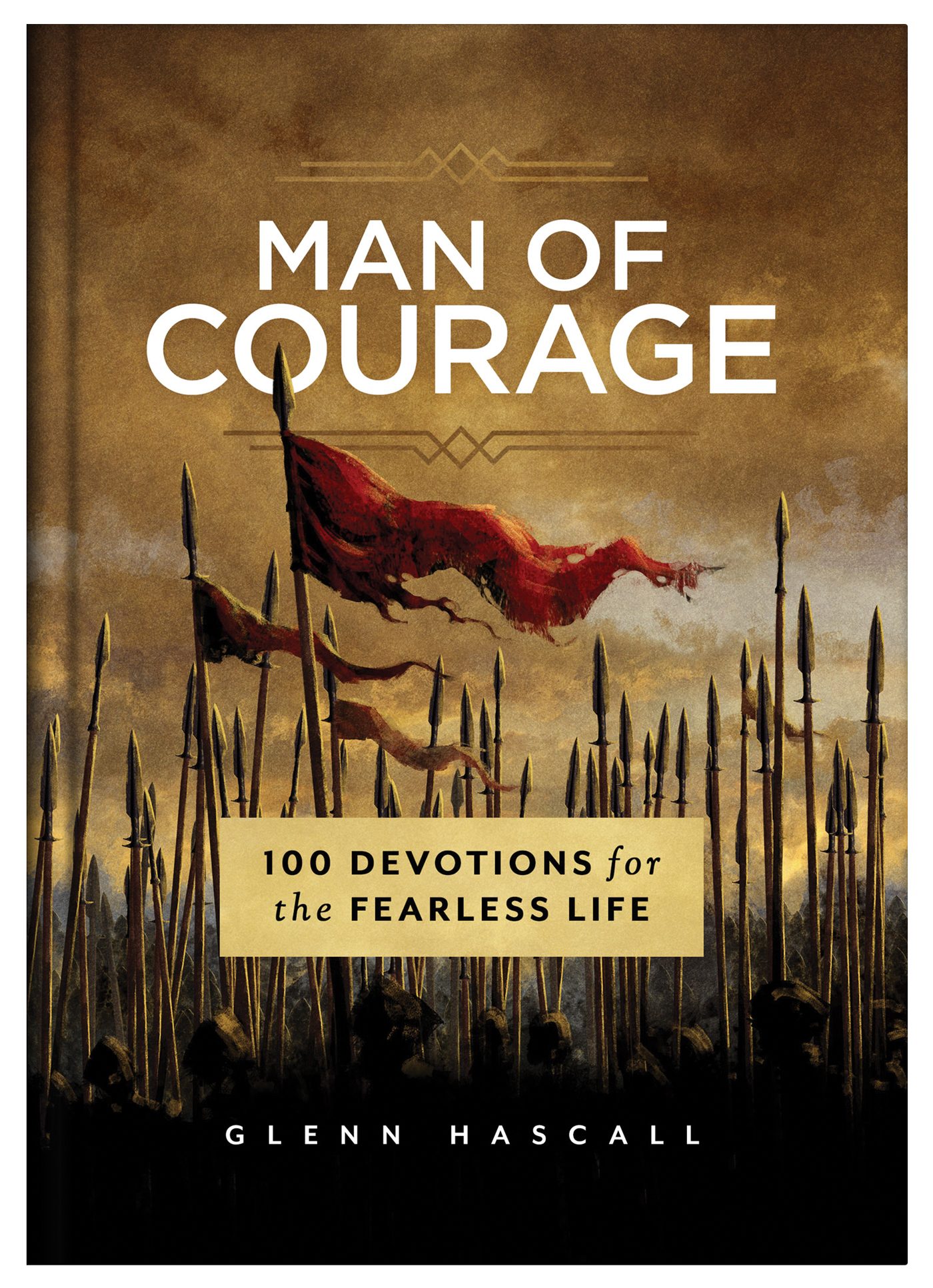 Man of Courage: 100 Devotions for the Fearless Life by Glenn Hascall ...