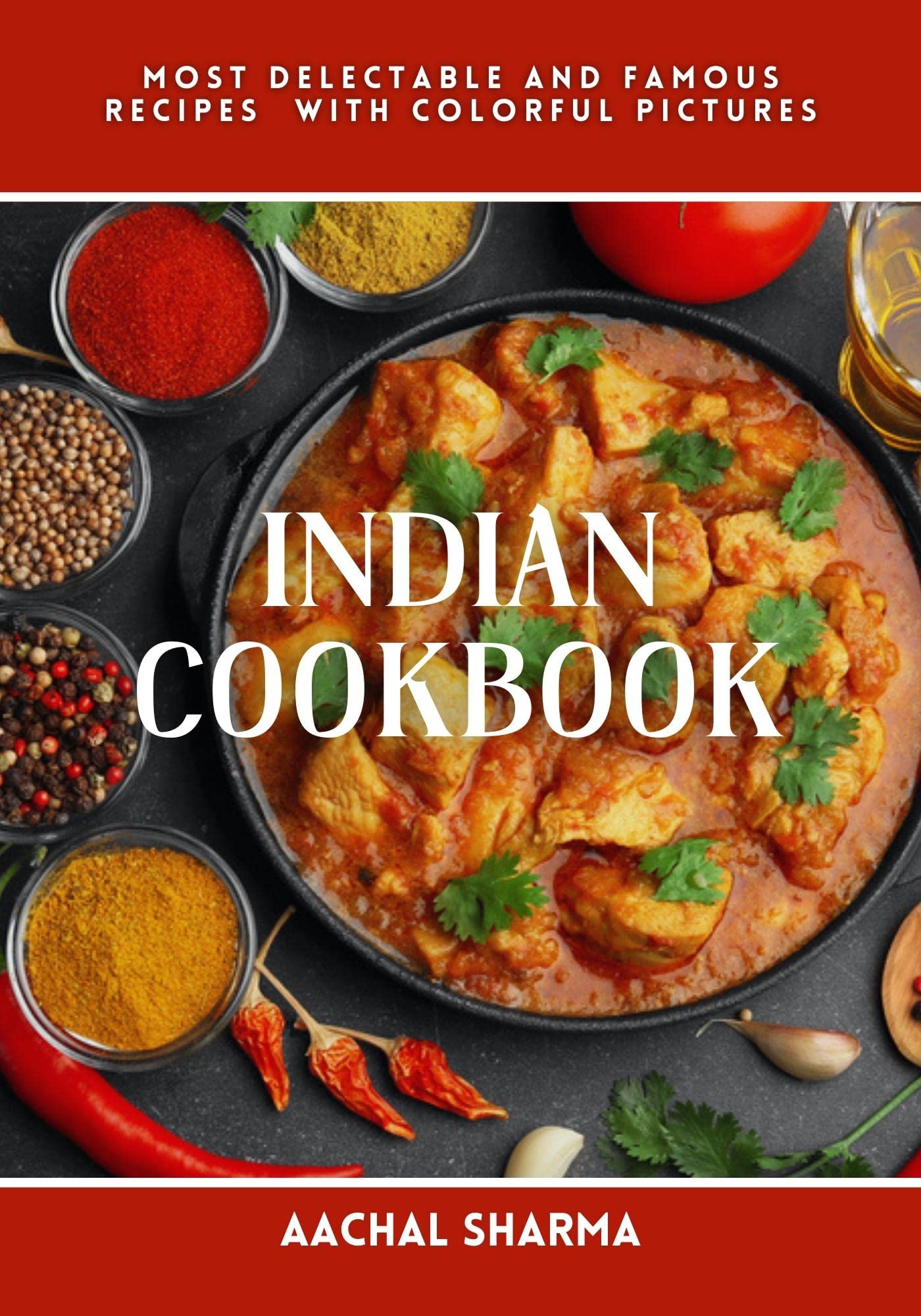 Indian Cookbook: Most Delectable and Famous Recipes that are Easy to ...
