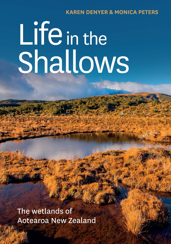 Life in the Shallows: The Wetlands of Aotearoa New Zealand by Karen ...
