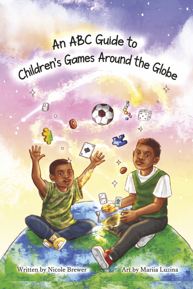 An ABC Guide to Children's Games Around the Globe by Nicole Brewer ...