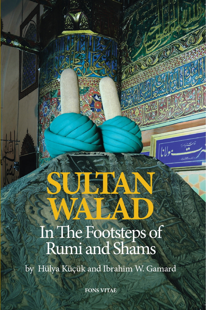 Sultan Walad: In the Footsteps of Rumi and Shams by Hülya Küçük | Goodreads