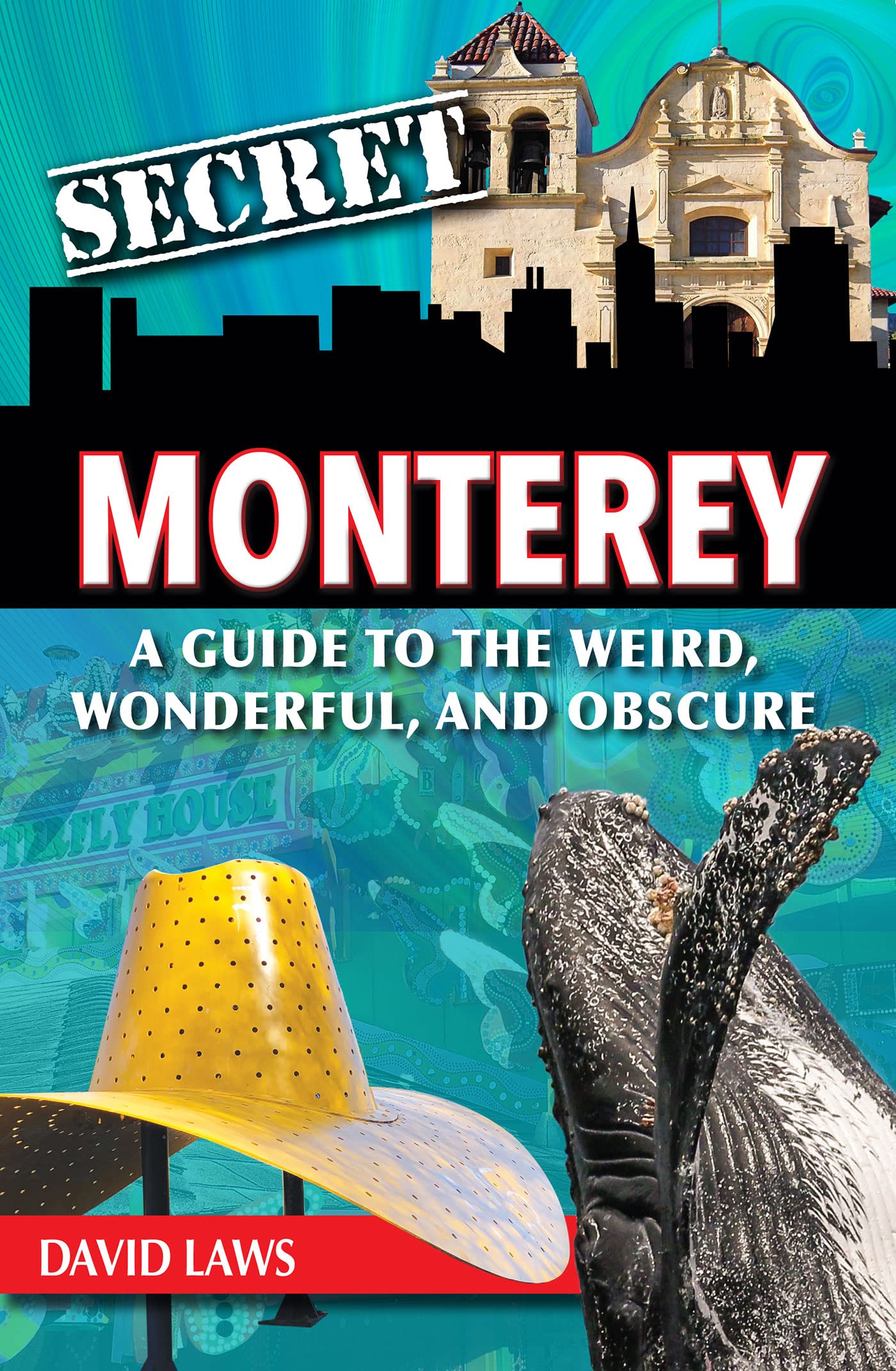 Secret Monterey: A Guide to the Weird, Wonderful, and Obscure by David ...
