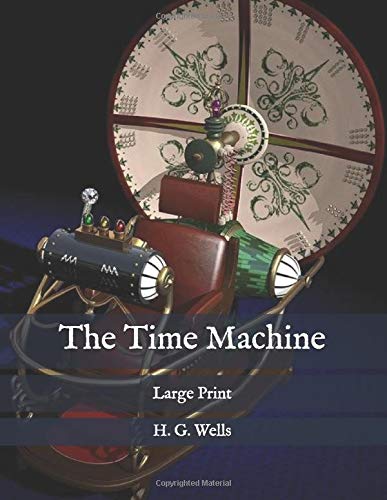 The Time Machine: Large Print by H.G. Wells | Goodreads