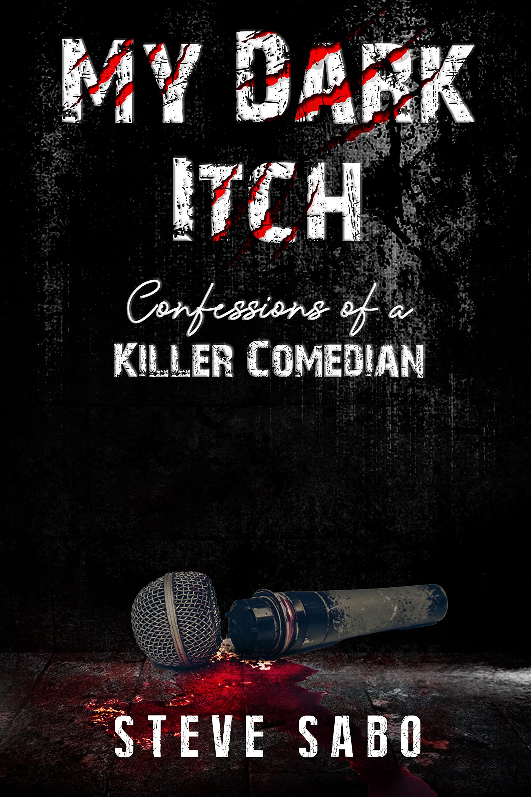 My Dark Itch: Confessions of a Killer Comedian by Steve Sabo | Goodreads