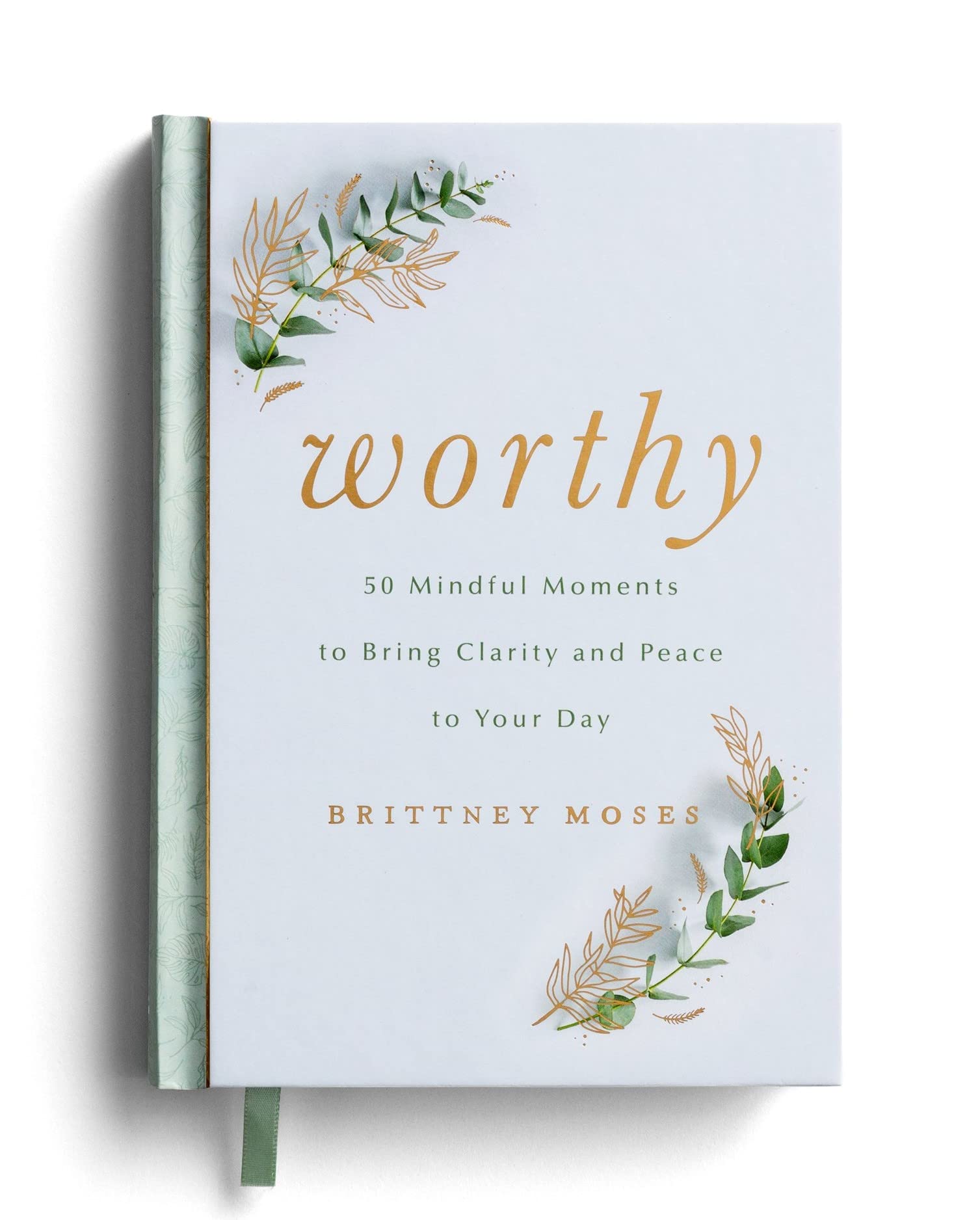 Worthy: 50 Mindful Moments to Bring Clarity and Peace to Your Day by ...