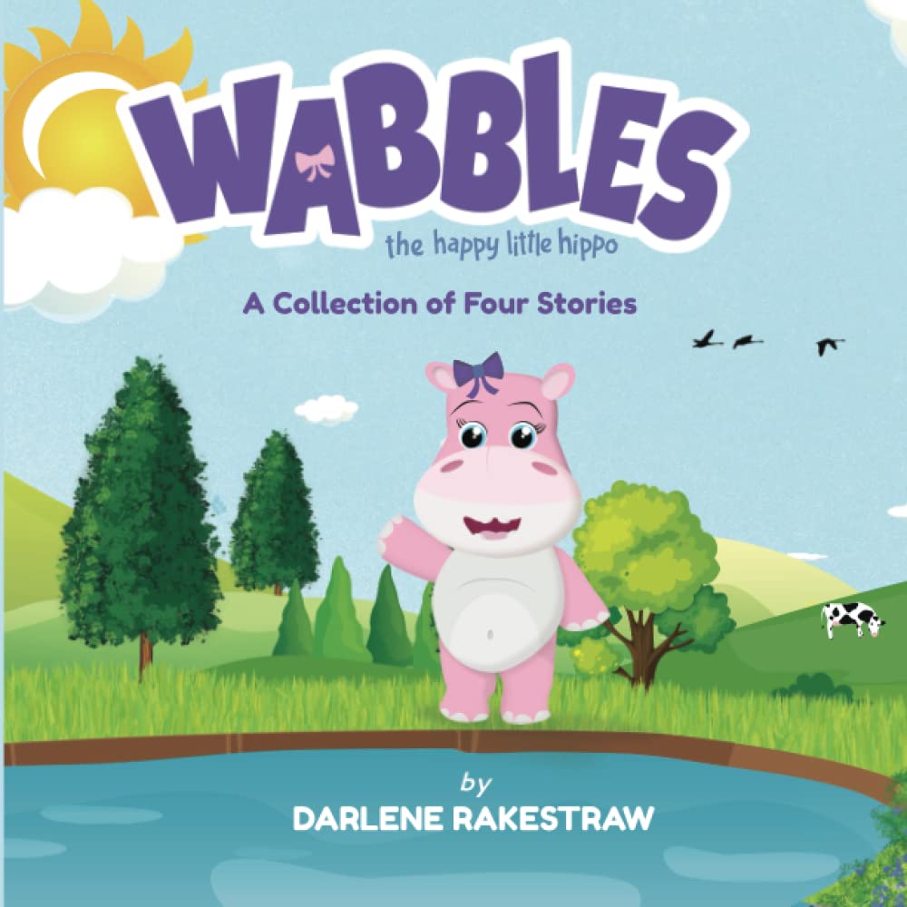 Wabbles the Happy Little Hippo: A collection of four stories by Darlene ...