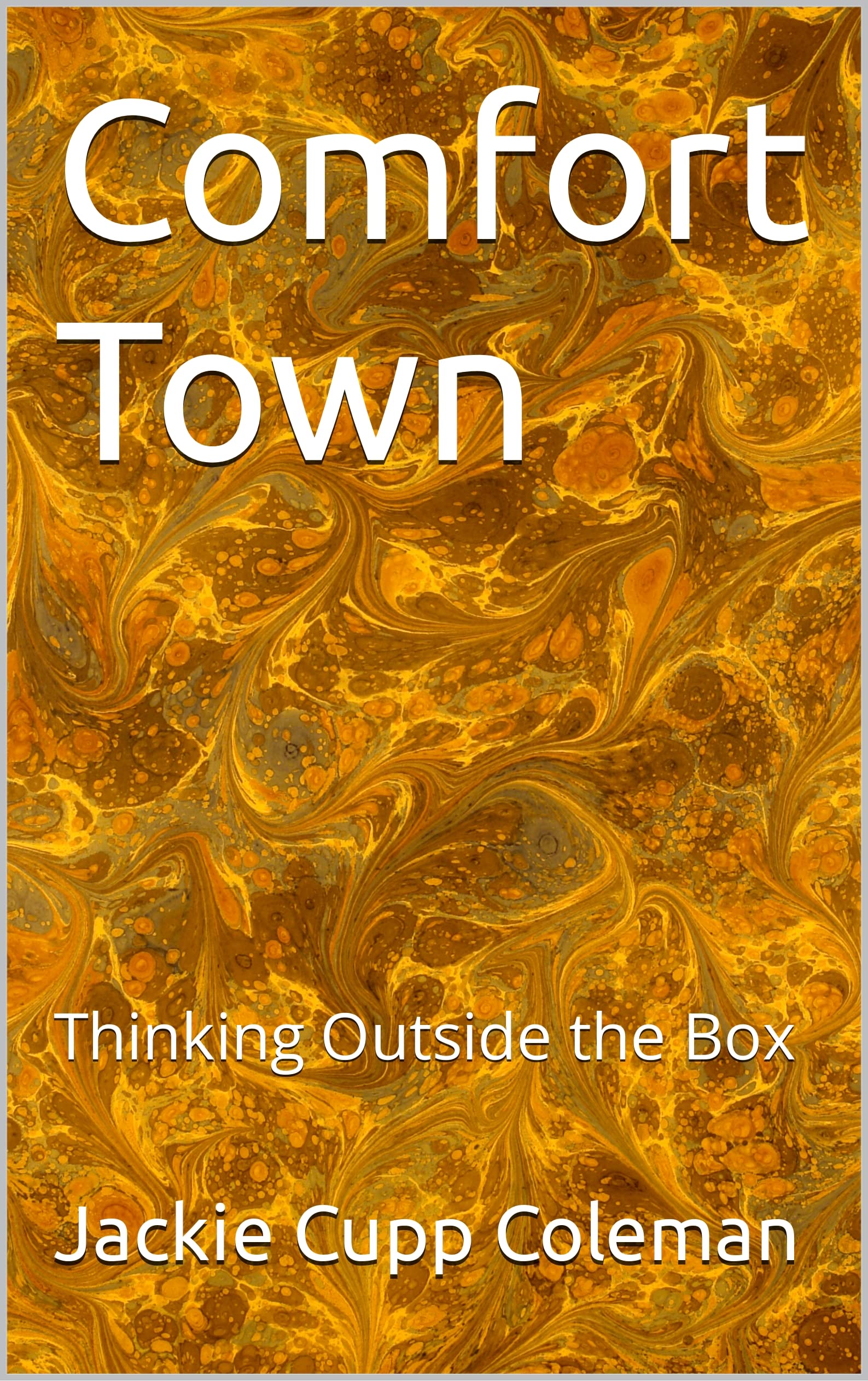 Comfort Town: Thinking Outside the Box by Jackie Cupp Coleman | Goodreads