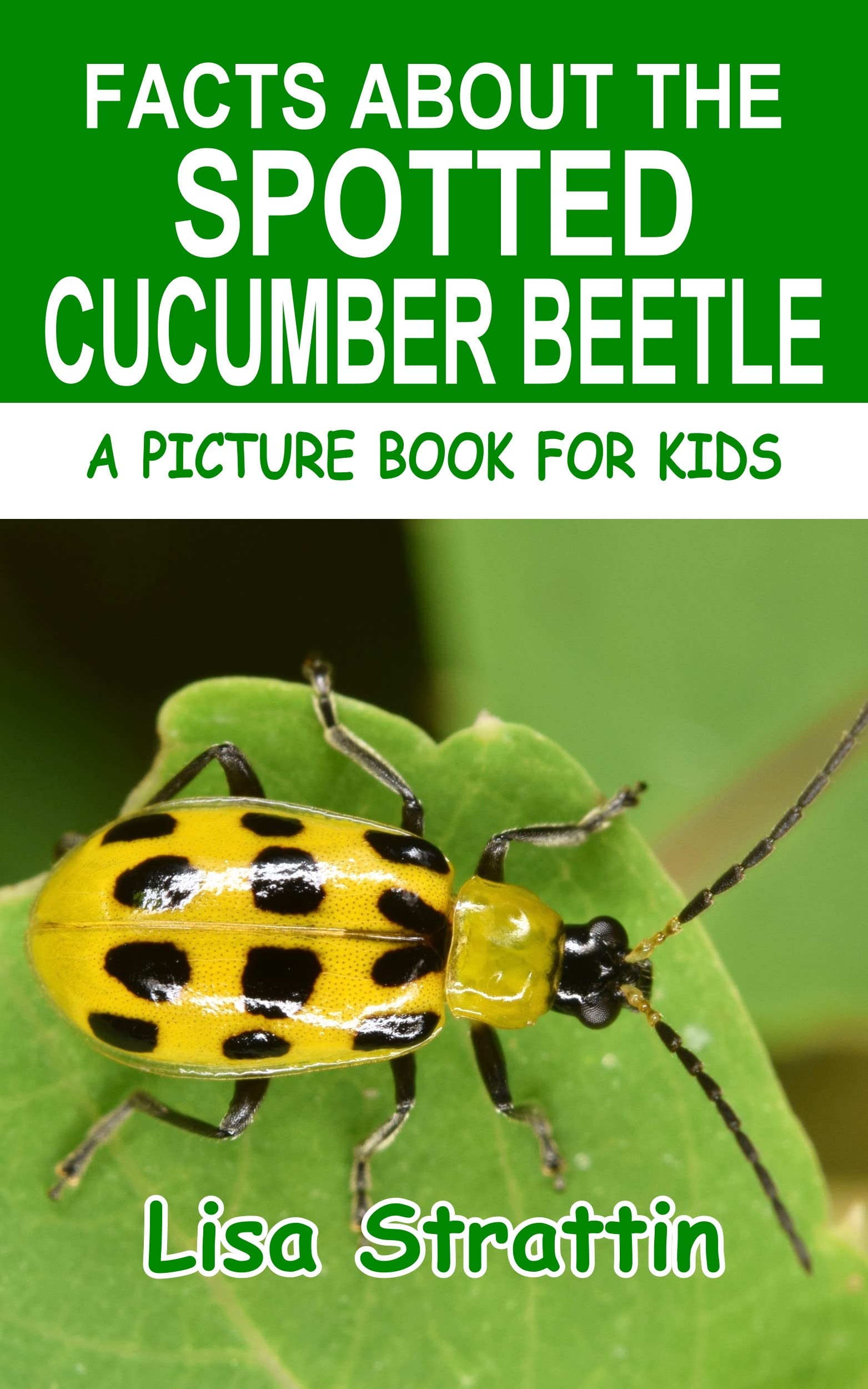 Facts About the Spotted Cucumber Beetle by Lisa Strattin | Goodreads