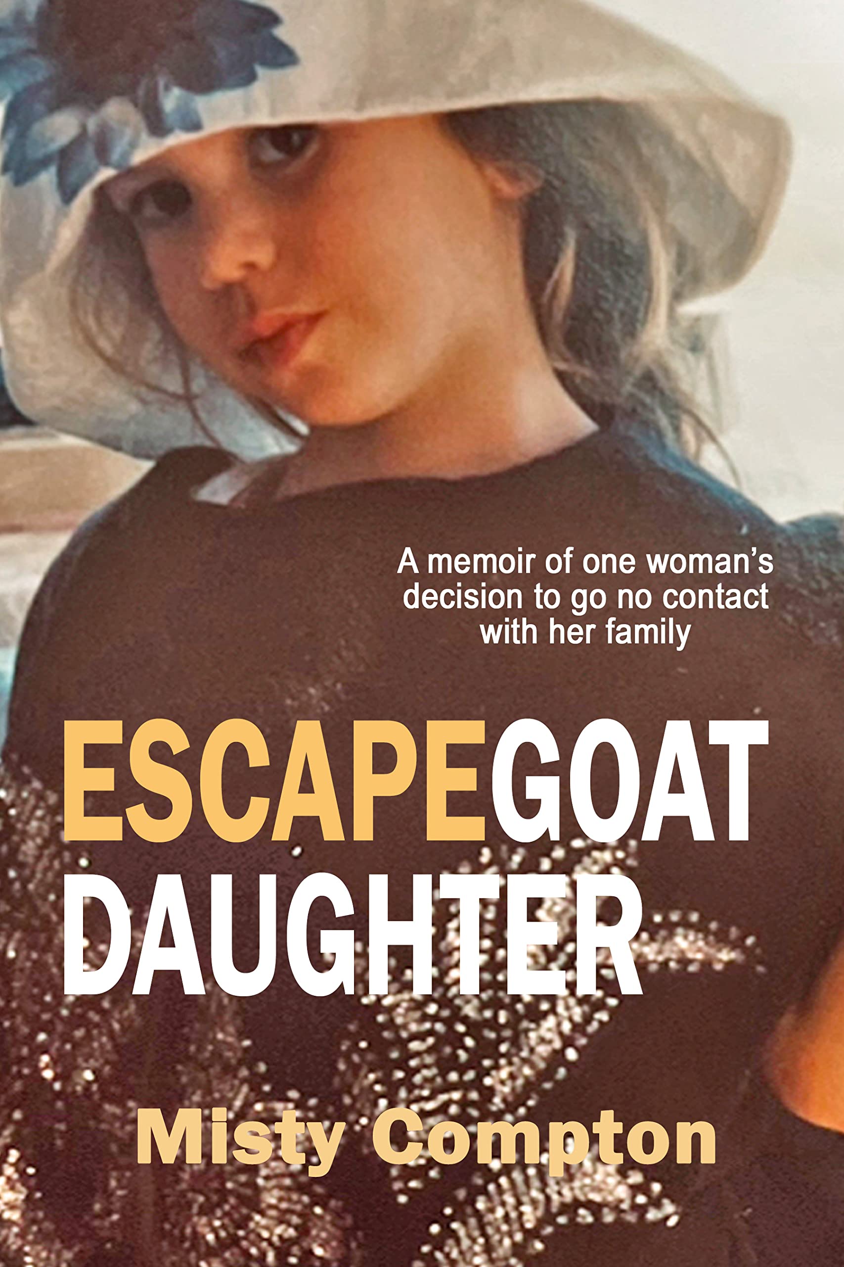 Escapegoat Daughter: A memoir of one woman's decision to go no contact ...