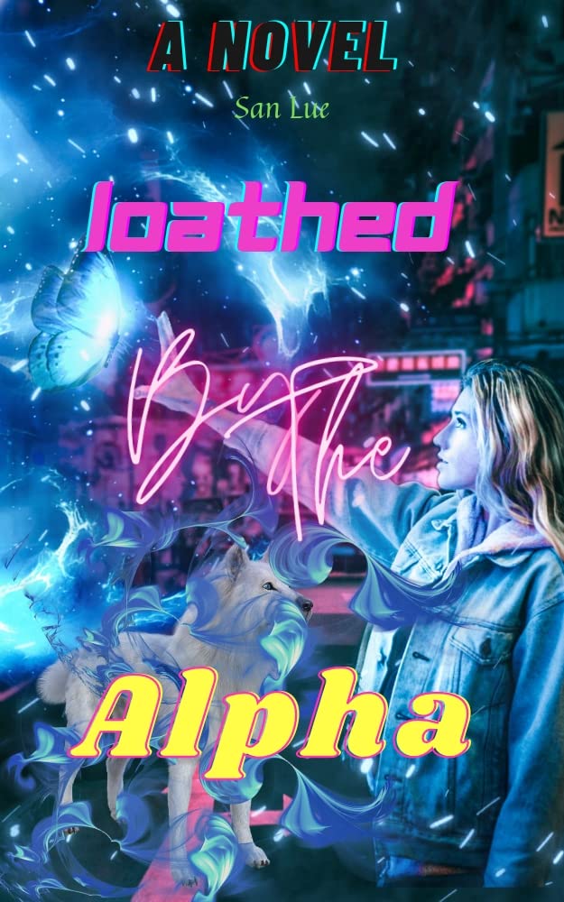 LOATHED BY THE ALPHA (Book 1): A Novel by San Lue | Goodreads