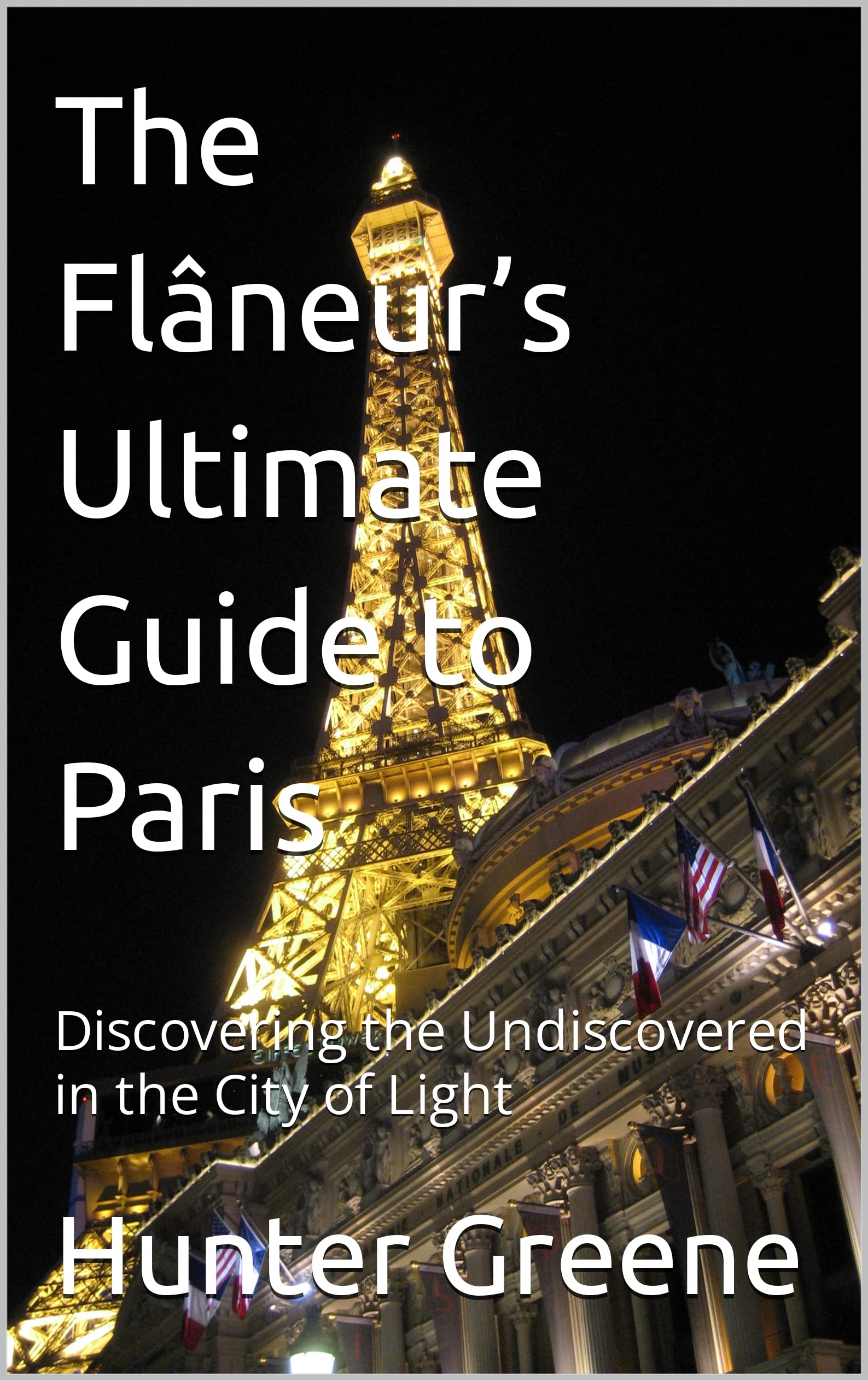 The Flâneur’s Ultimate Guide to Paris : Discovering the Undiscovered in ...