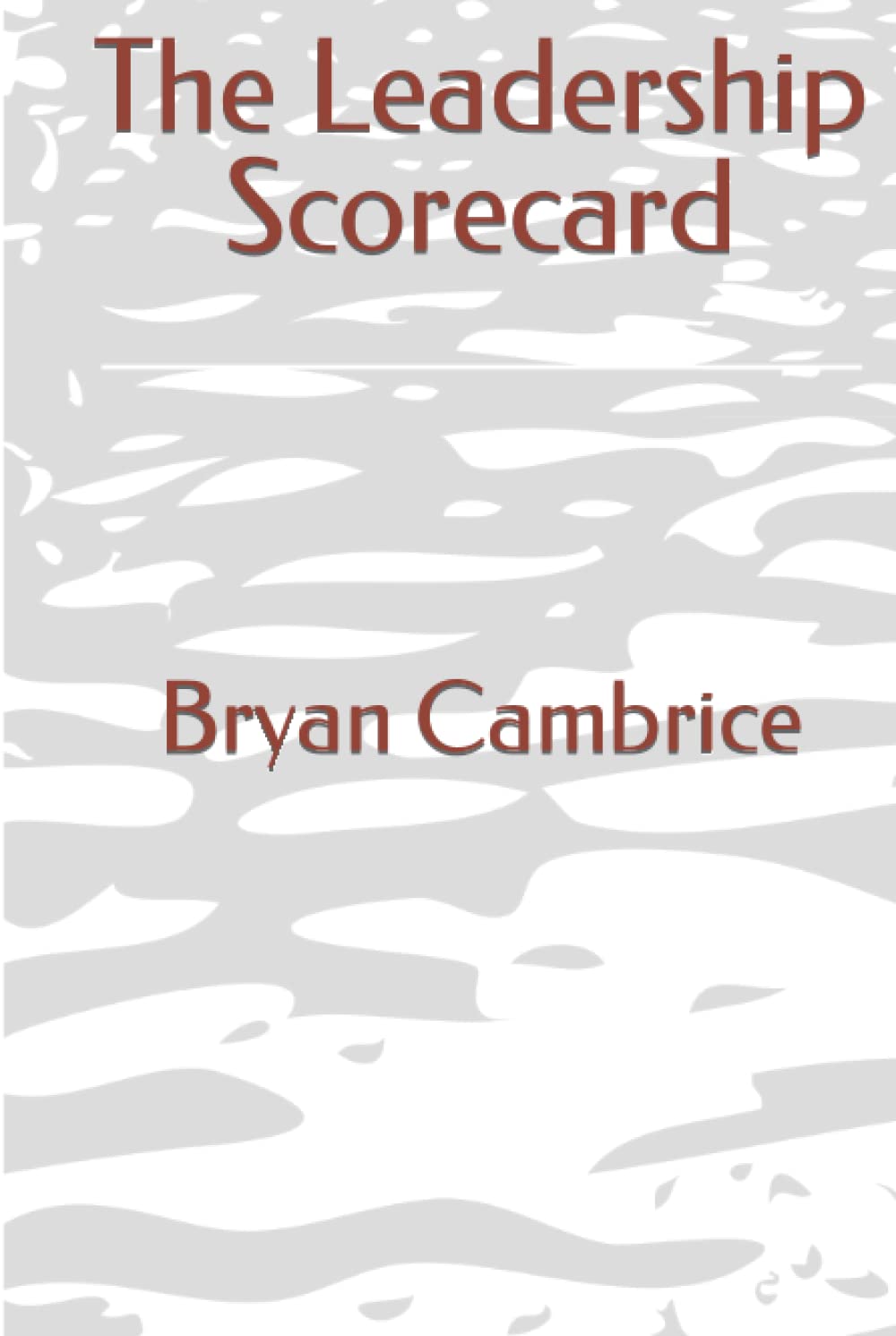 The Leadership Scorecard by Bryan Cambrice | Goodreads