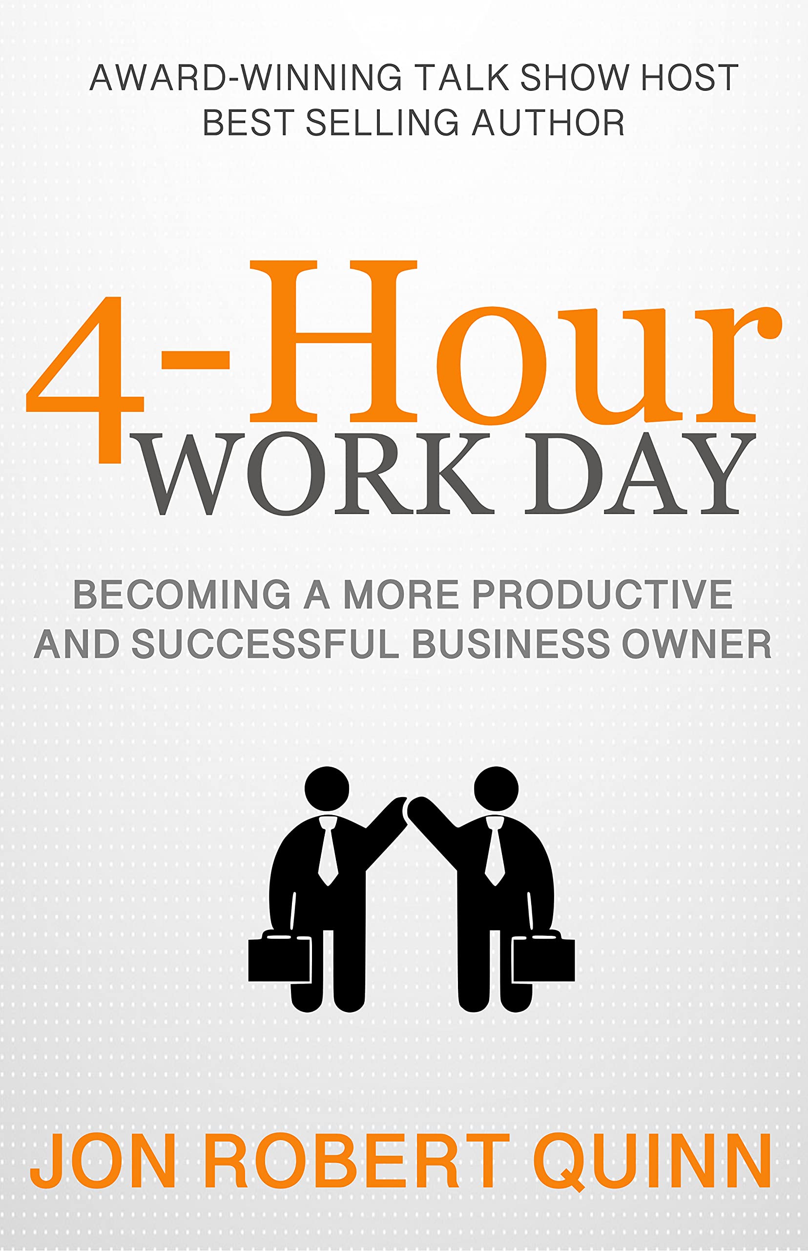 4-Hour Work Day: Becoming a More Productive and Successful Business ...