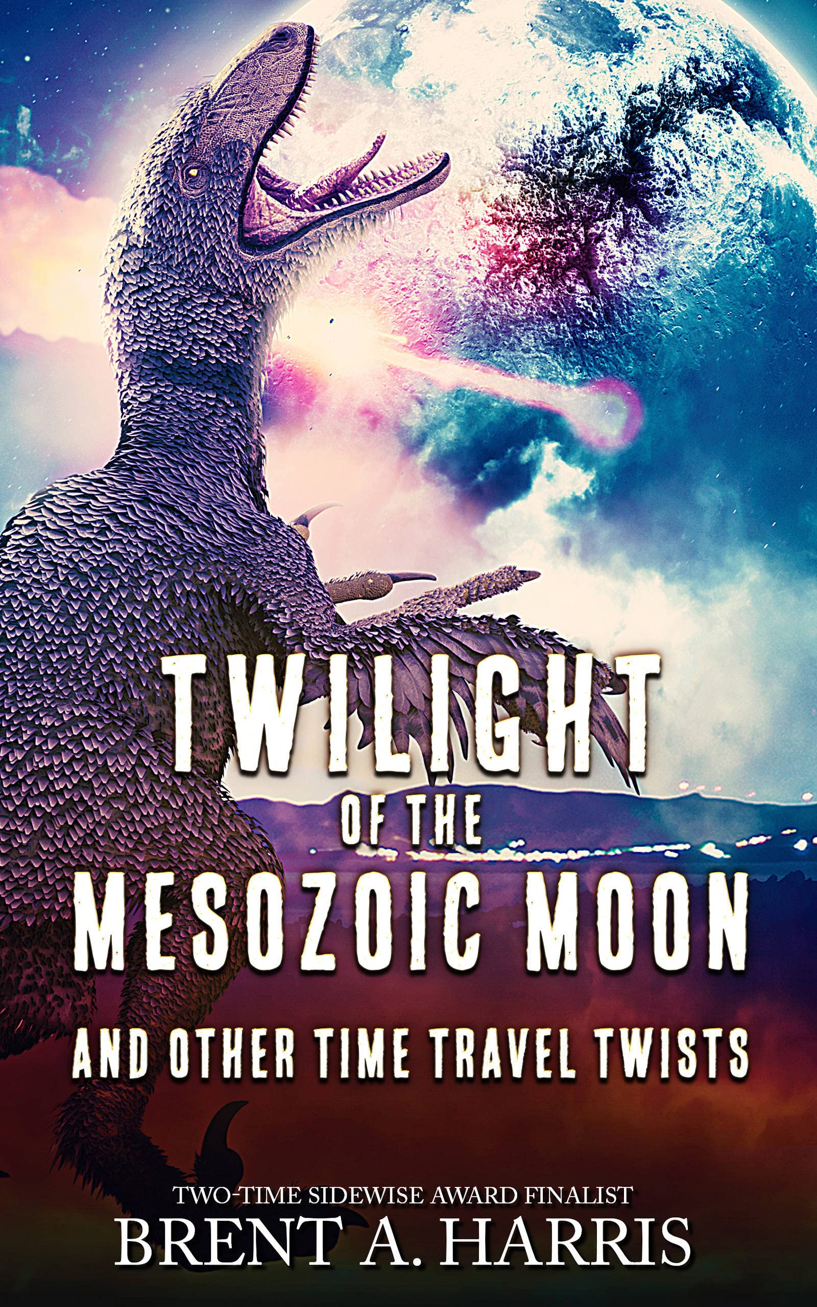 Twilight of the Mesozoic Moon: And Other Time Travel Twists by Brent A ...