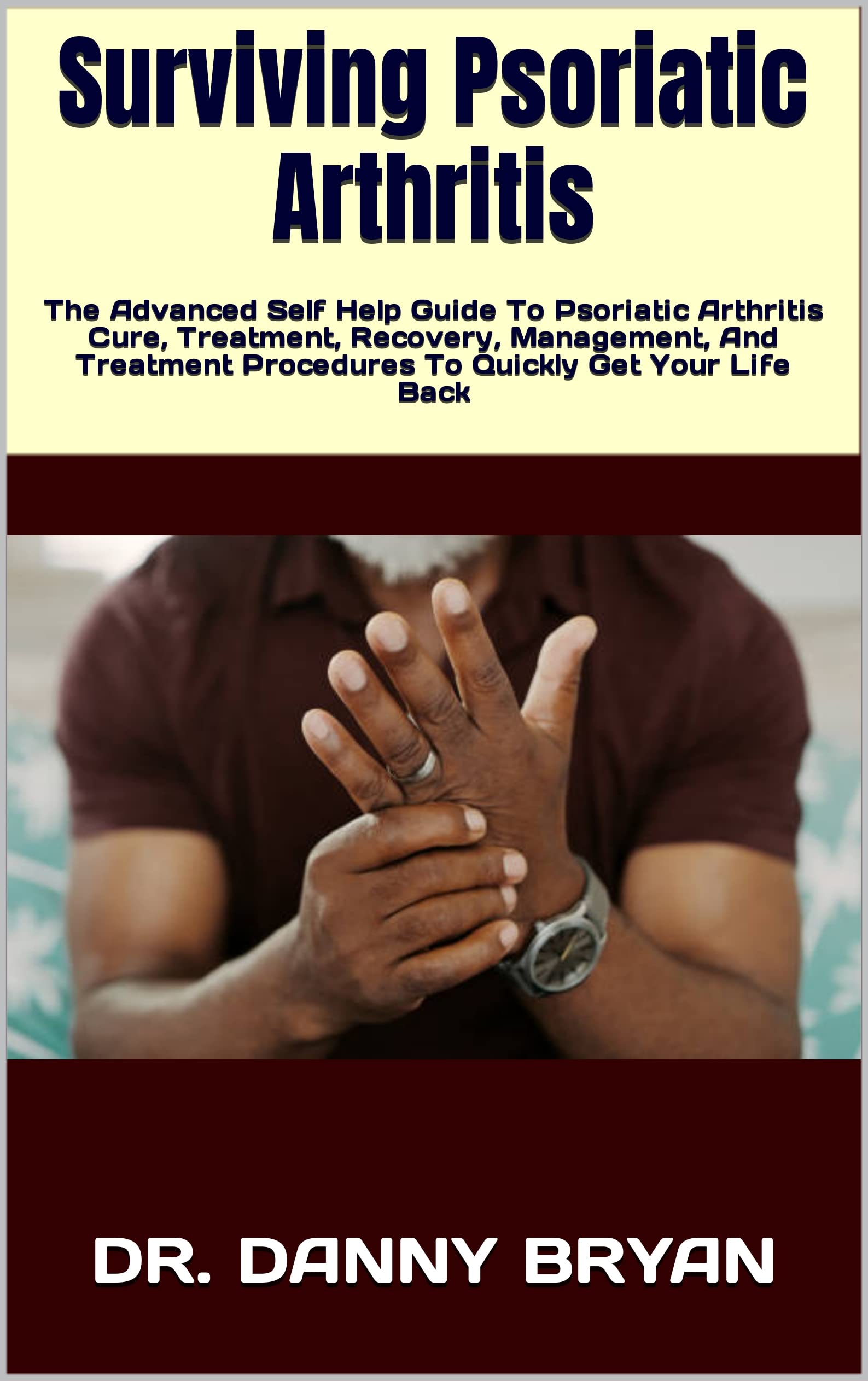 Surviving Psoriatic Arthritis : The Advanced Self Help Guide To ...