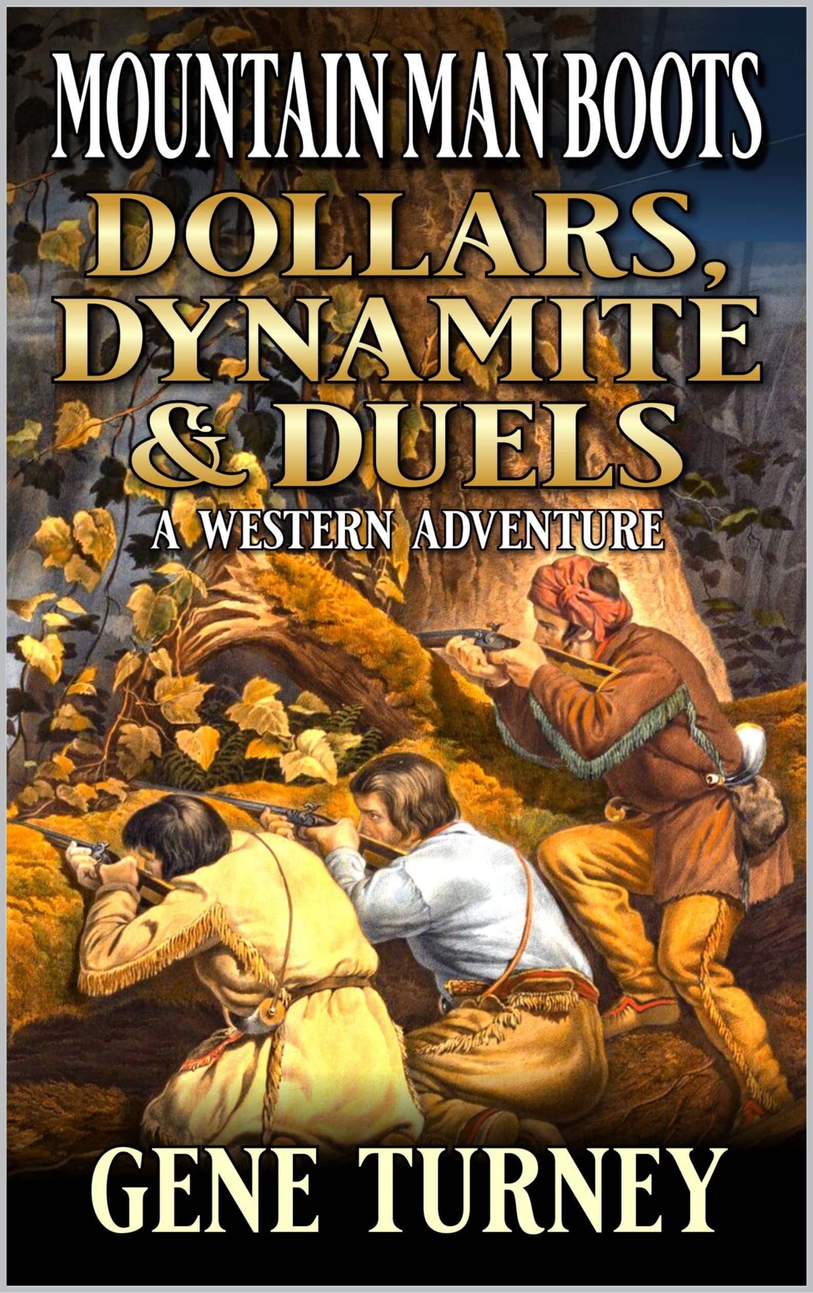 Mountain Man Boots: Dollars, Dynamite And Duels: A Western Adventure by Gene Turney | Goodreads