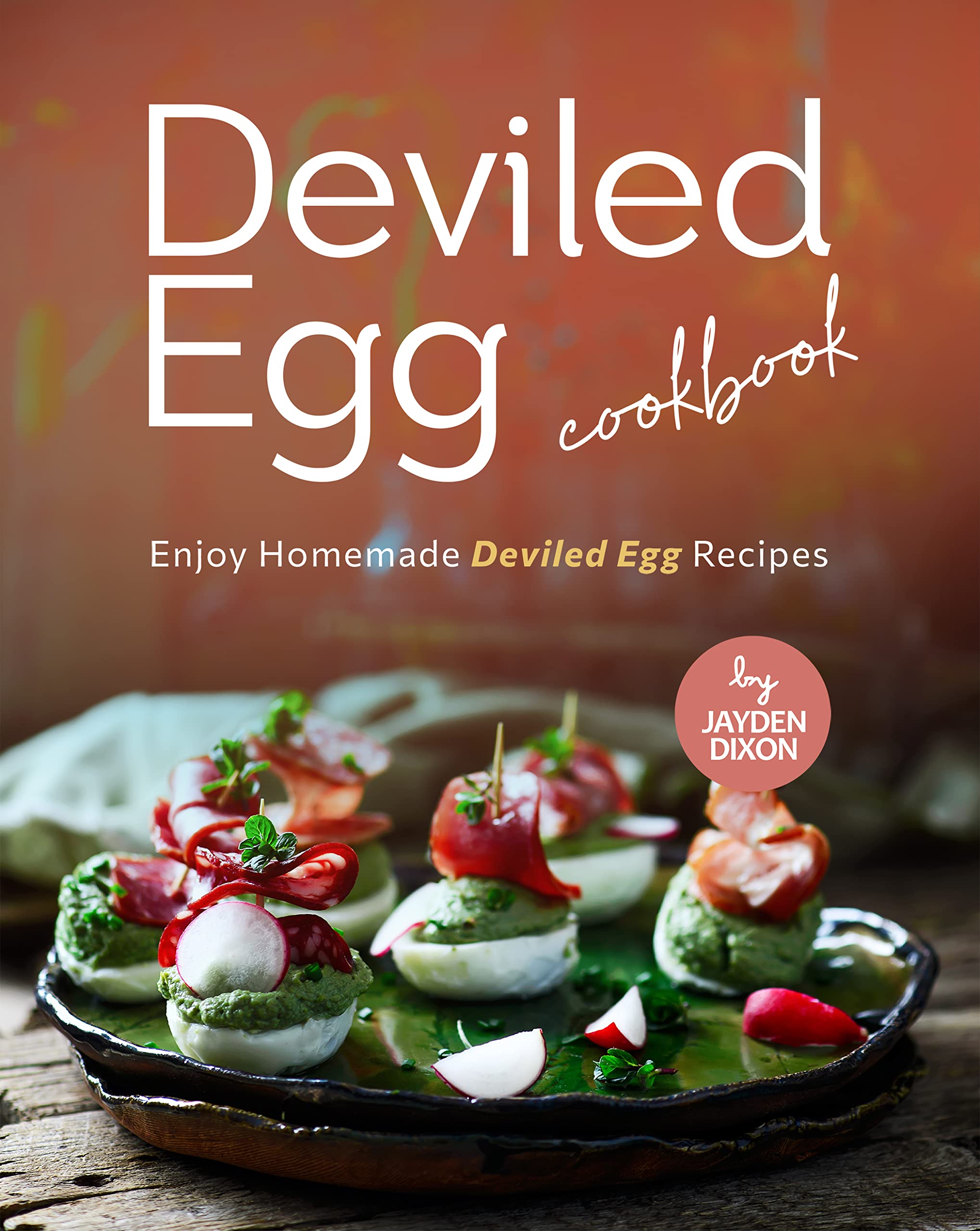 Deviled Egg Cookbook: Enjoy Homemade Deviled Egg Recipes by Jayden ...