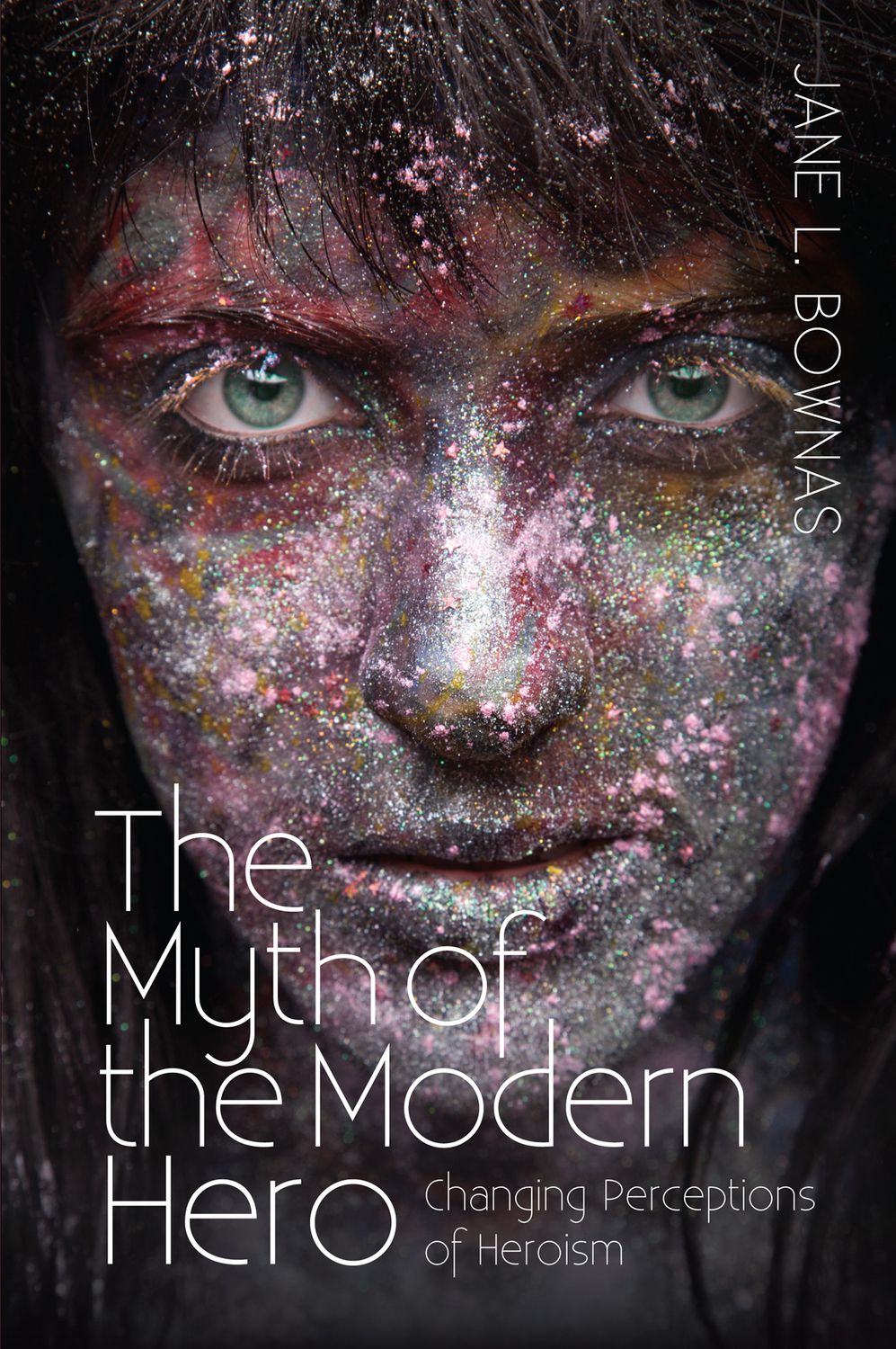 Myth of the Modern Hero: Changing Perceptions of Heroism by Jane L ...
