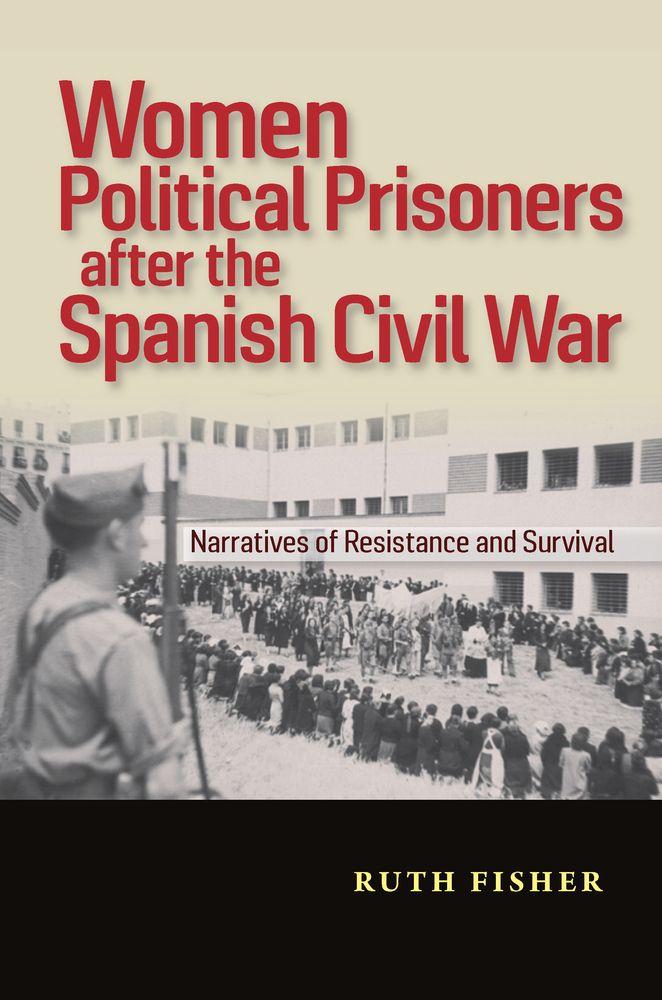 Women Political Prisoners after the Spanish Civil War: Narratives of ...