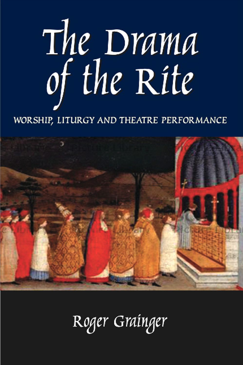 The Drama of the Rite: Worship, Liturgy and Theatre Performance by ...