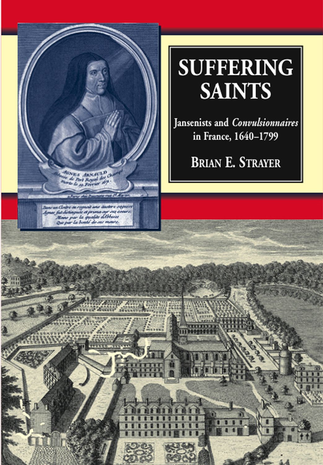 Suffering Saints: Jansenists and Convulsionnaires in France, 1640-1799 ...